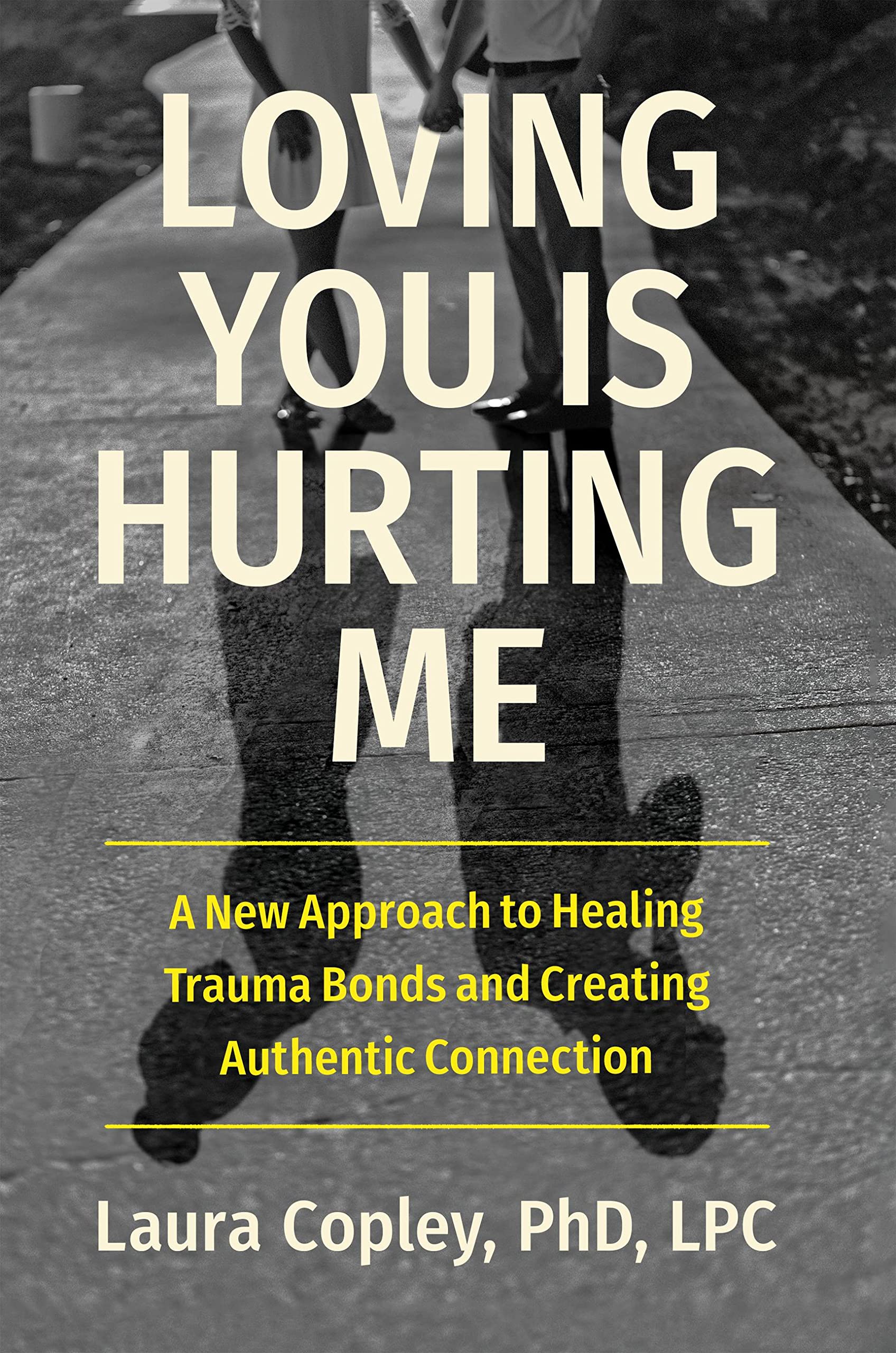 Loving You Is Hurting Me: A New Approach to Healing Trauma Bonds and ...