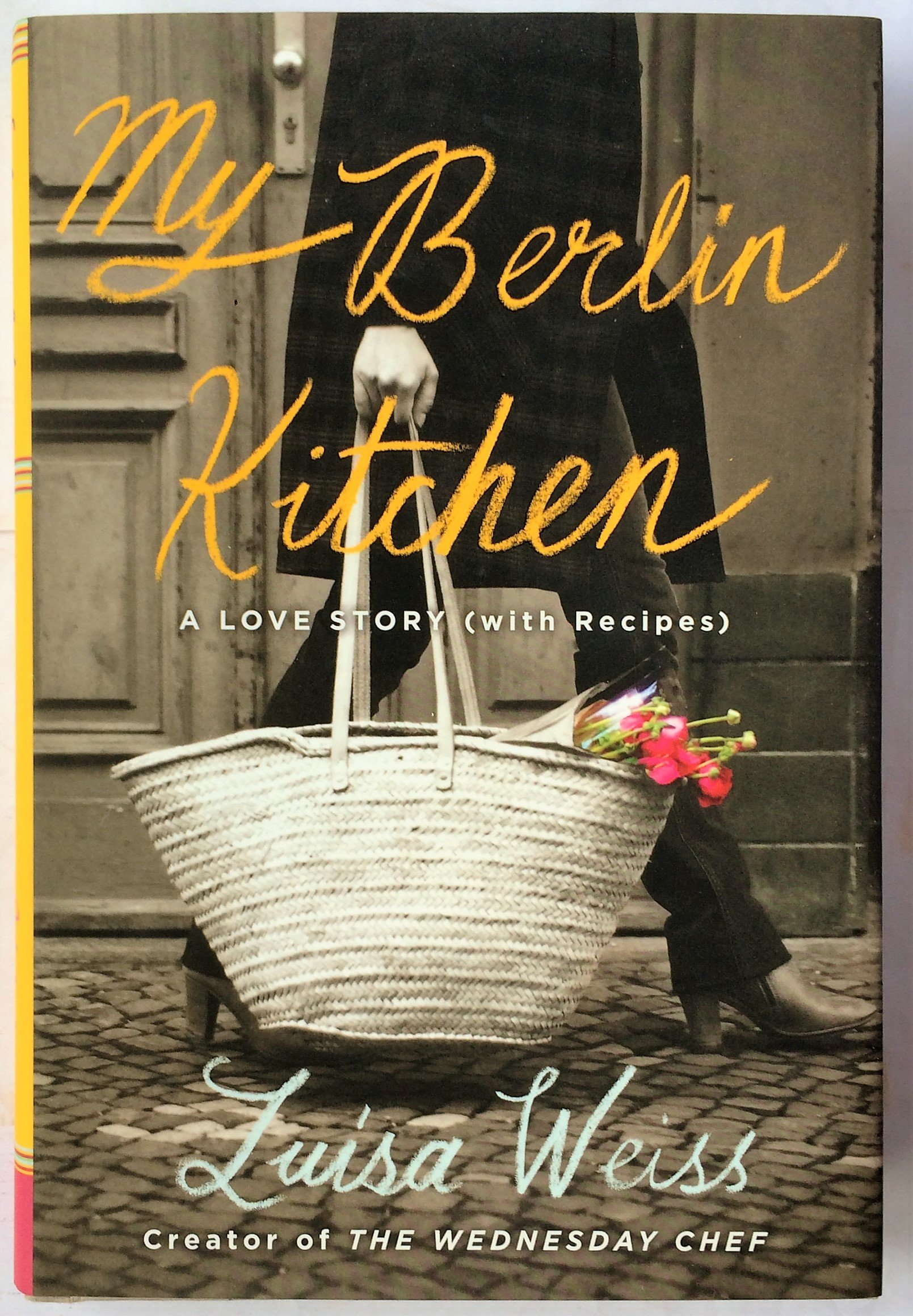 My Berlin Kitchen: A Love Story, With Recipes : Weiss, Luisa: Amazon.de ...