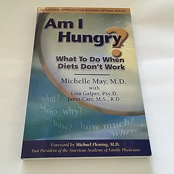 Am I Hungry?: What To Do When Diets Don't Work: Michelle May, Lisa ...