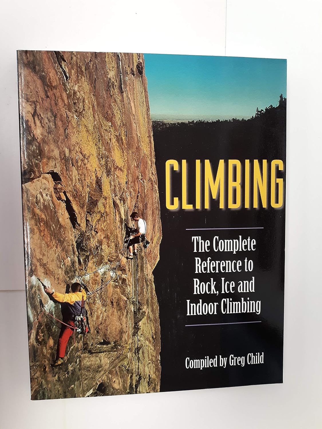 Climbing: The Complete Reference to Rock, Ice and Indoor Climbing ...