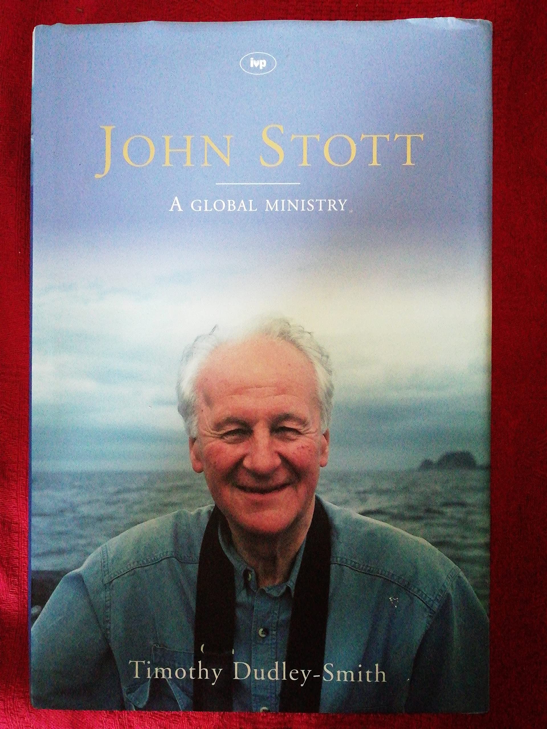 John Stott: A Global Ministry: A Biography of the Later Years, Vol. 2 ...