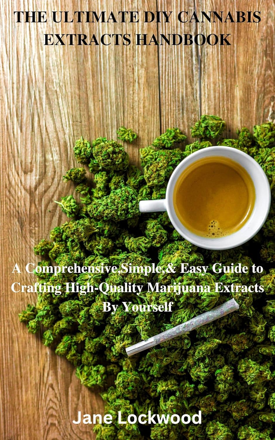 THE ULTIMATE DIY CANNABIS EXTRACTS HANDBOOK: A Comprehensive,Simple ...
