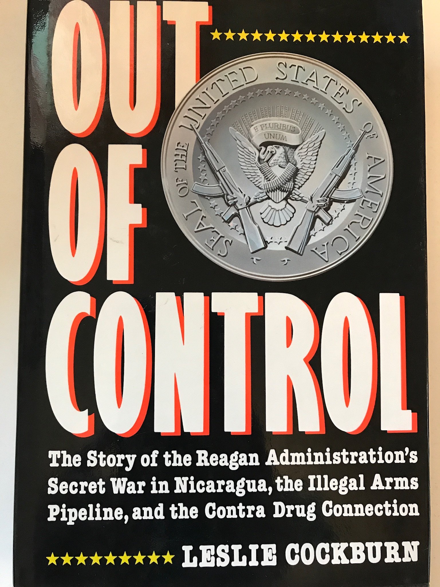 Out of Control: The Story of the Reagan Administration's Secret War in ...