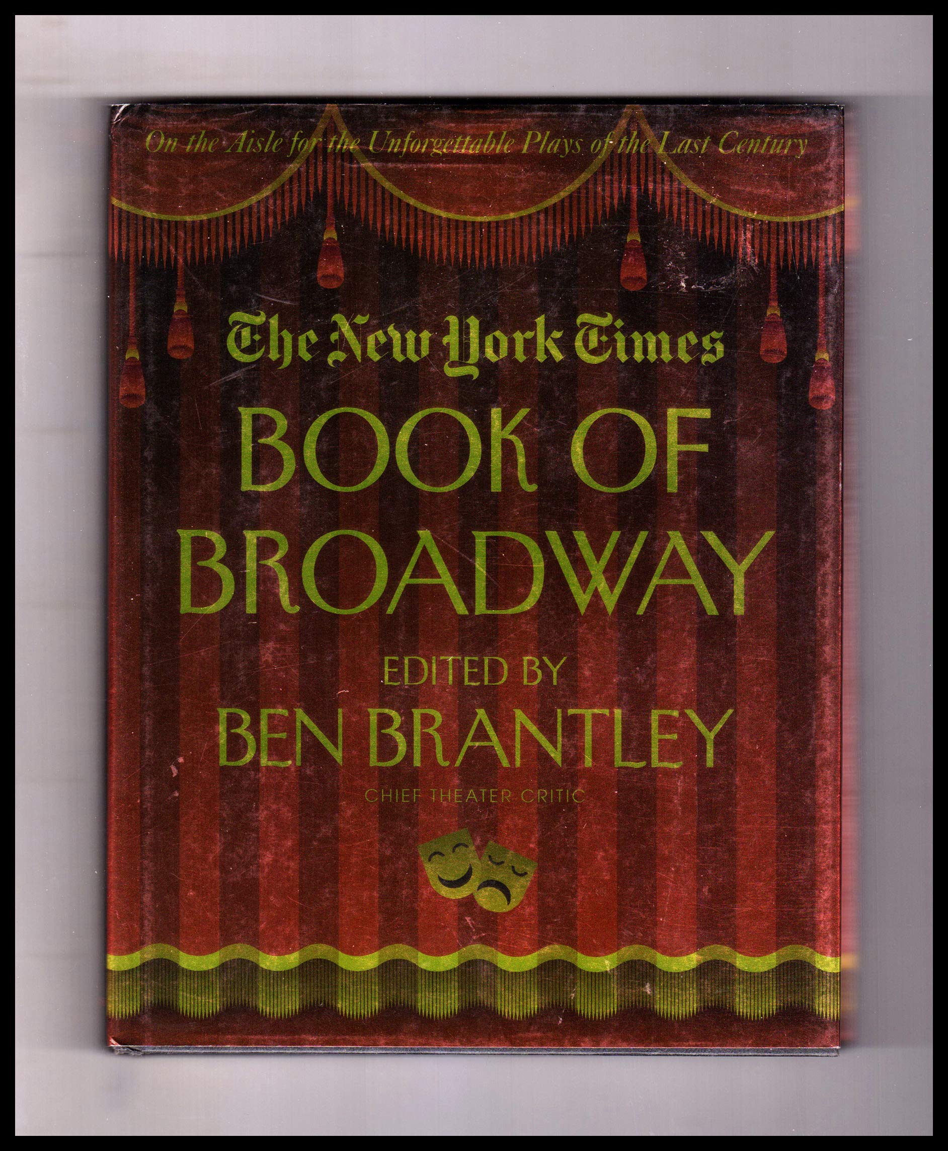 The New York Times Book of Broadway: On the Aisle for the Unforgettable ...