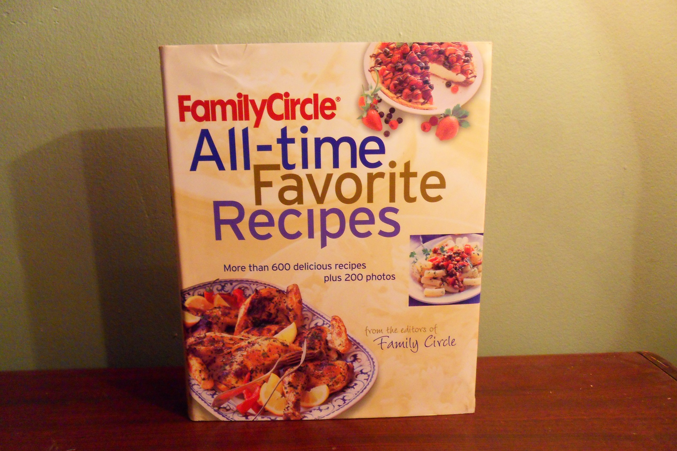 Family Circle All-Time Favorite Recipes: More Than 600 Recipes and 175 ...