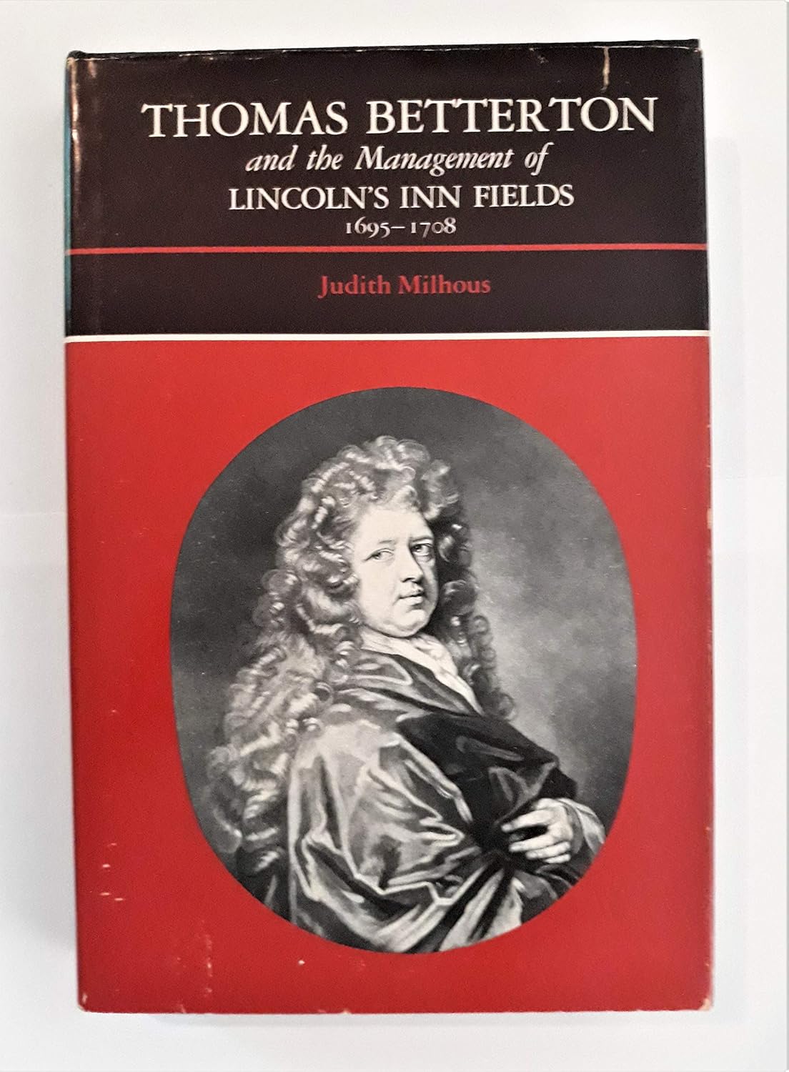 Thomas Betterton and the Management of Lincoln's Inn Fields, 1605-1708 ...