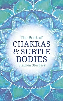 The Book of Chakras & Subtle Bodies: Gateways to Supreme Consciousness ...
