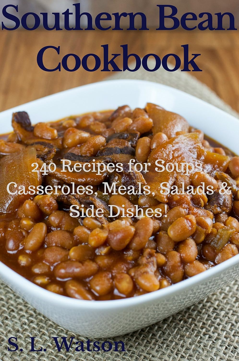 Southern Bean Cookbook: 240 Recipes for Soups, Casseroles, Meals ...