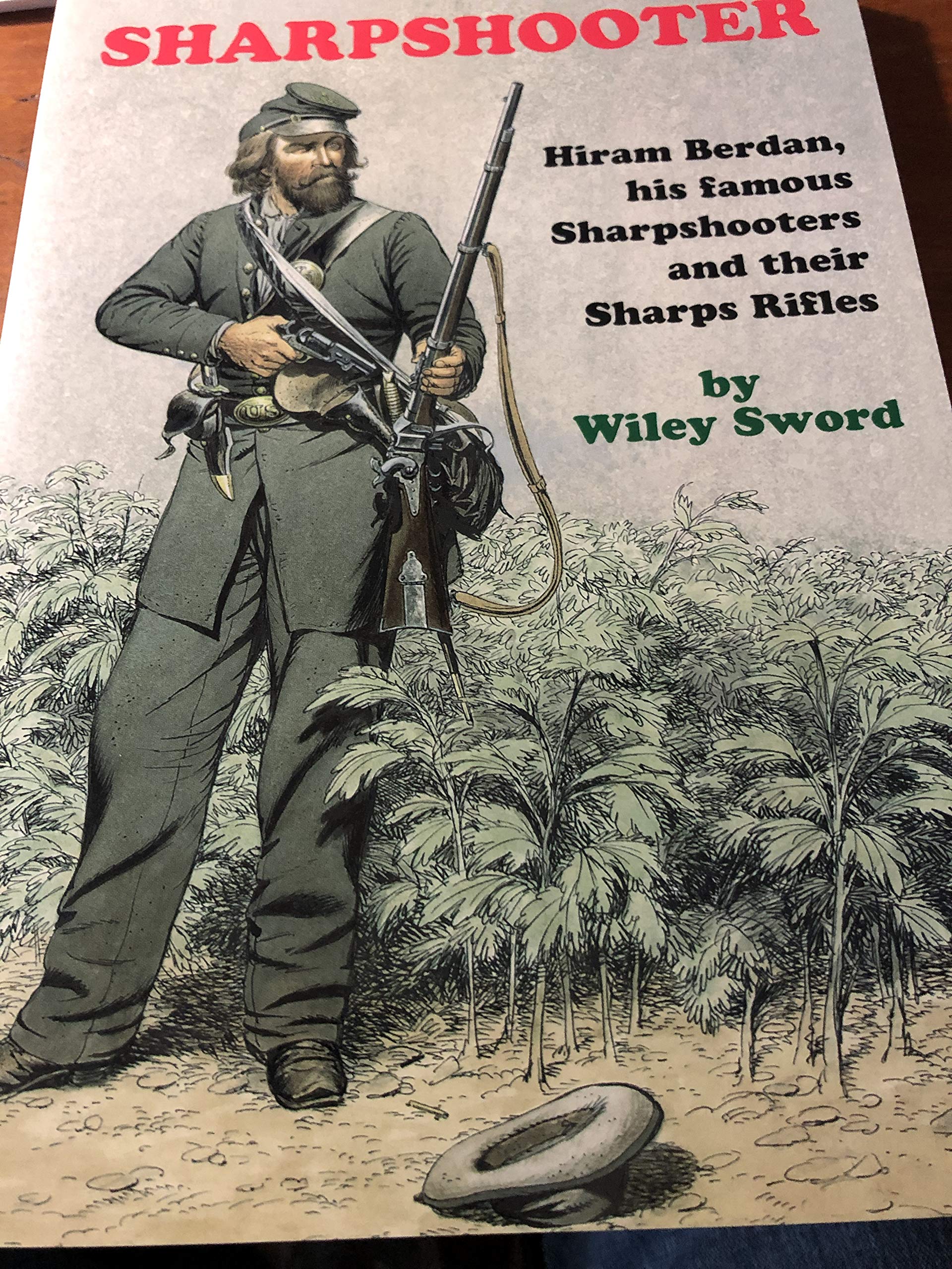 Sharpshooter: Hiram Berdan, His Famous Sharpshooters and their Sharps ...