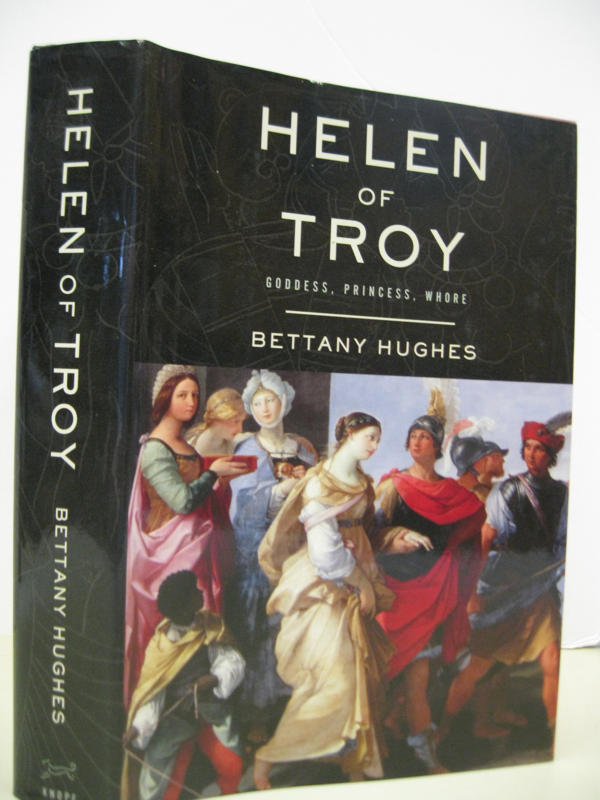 Helen of Troy: Goddess, Princess, Whore: Hughes, Bettany: 9781400041787 ...