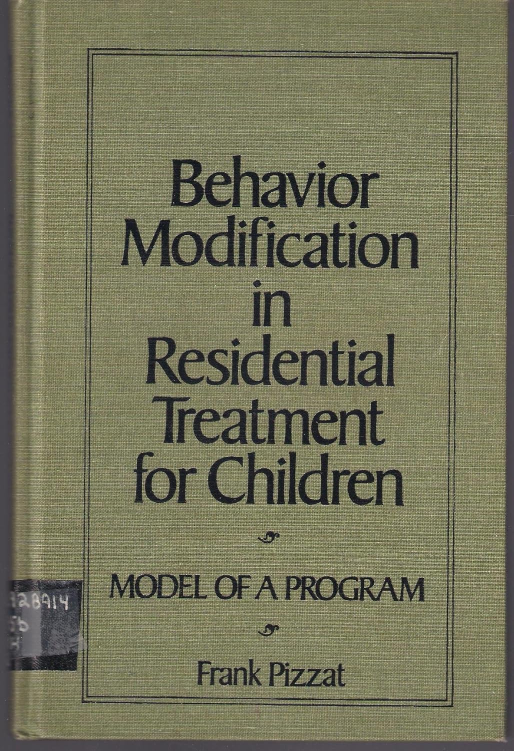 Behavior Modification in Residential Treatment for Children: Model of a ...