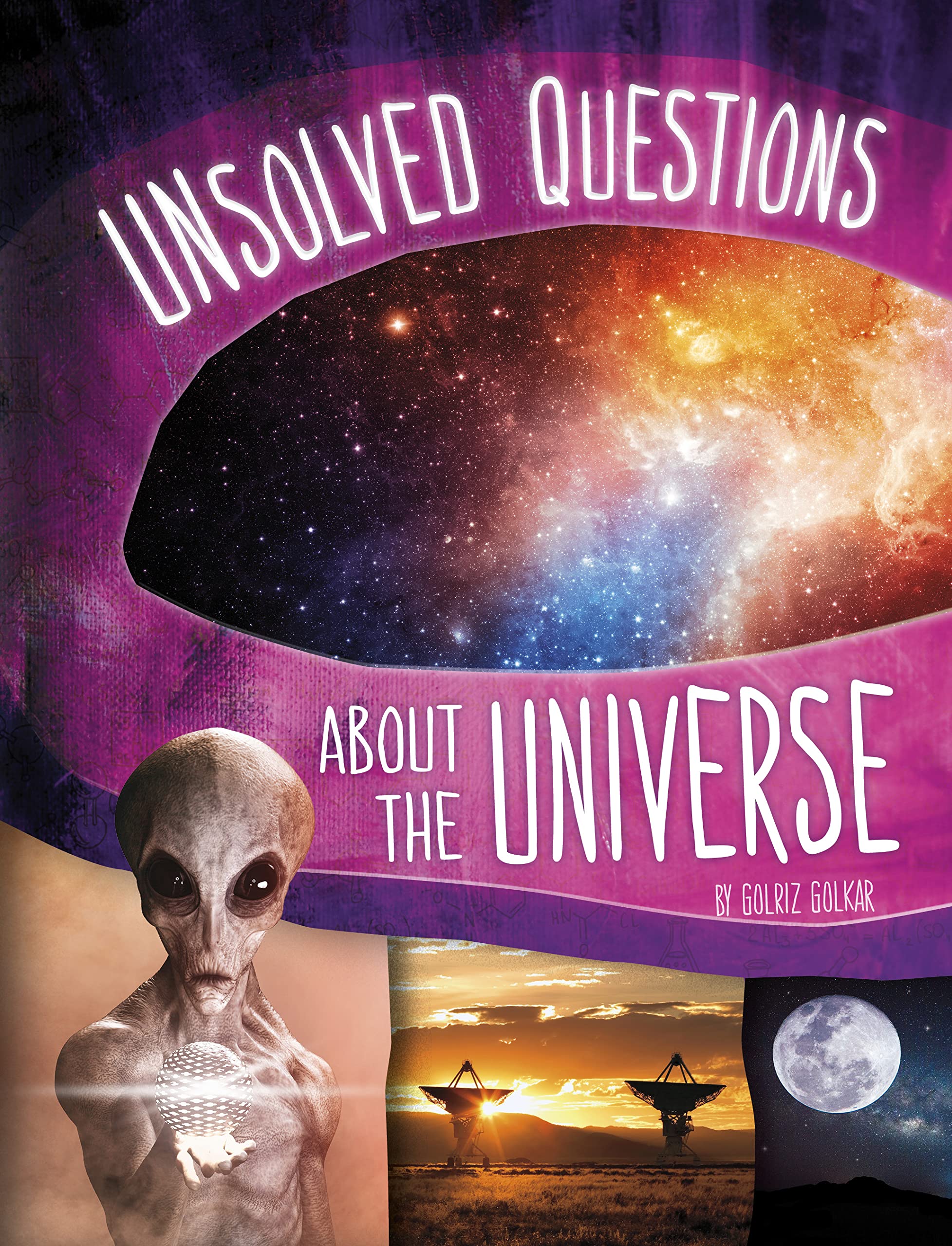 Unsolved Questions about the Universe (Unsolved Science): Golkar ...