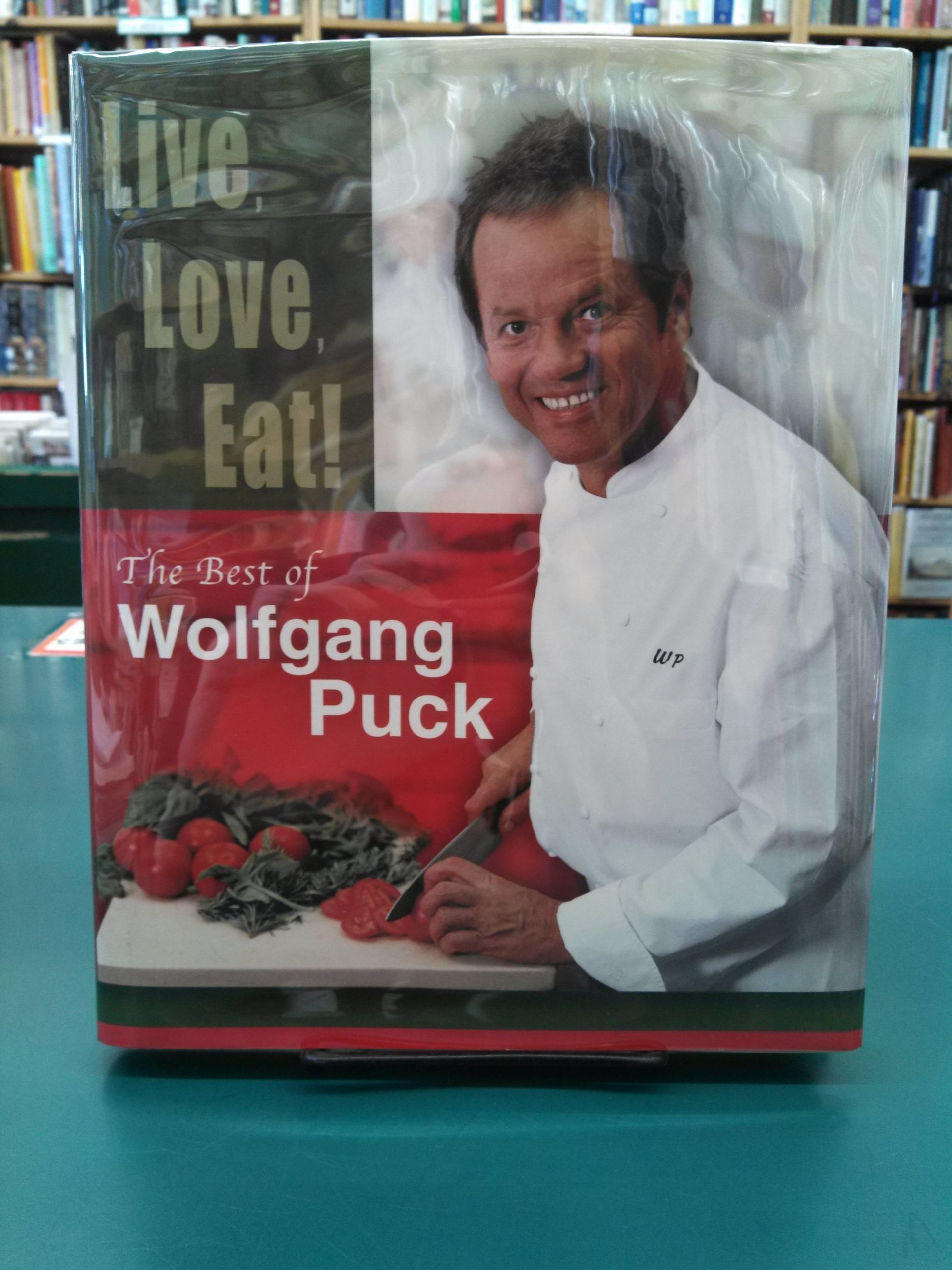 Live, Love, Eat!: The Best of Wolfgang Puck: Puck, Wolfgang ...