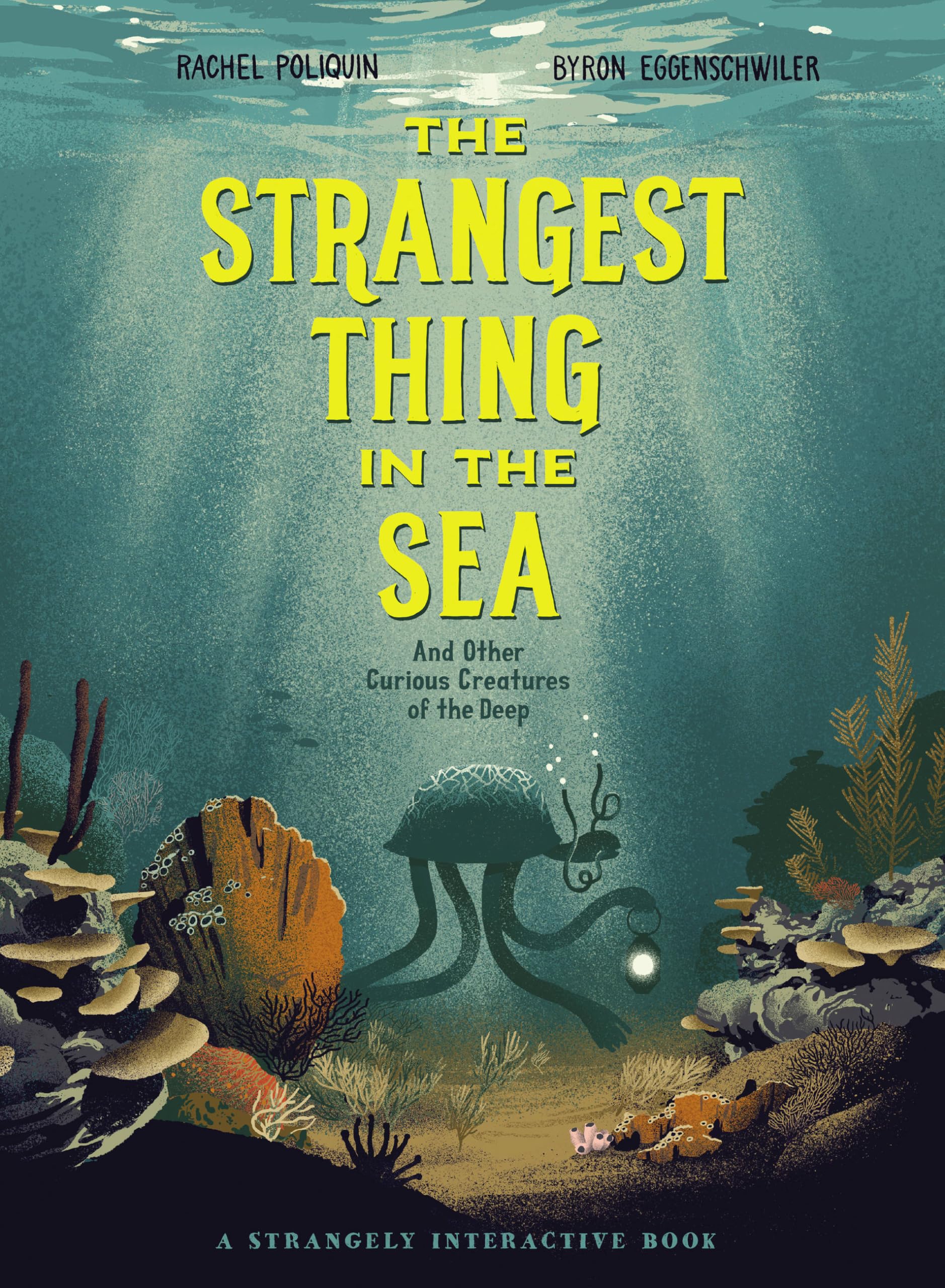 The Strangest Thing in the Sea: And Other Curious Creatures of the Deep ...