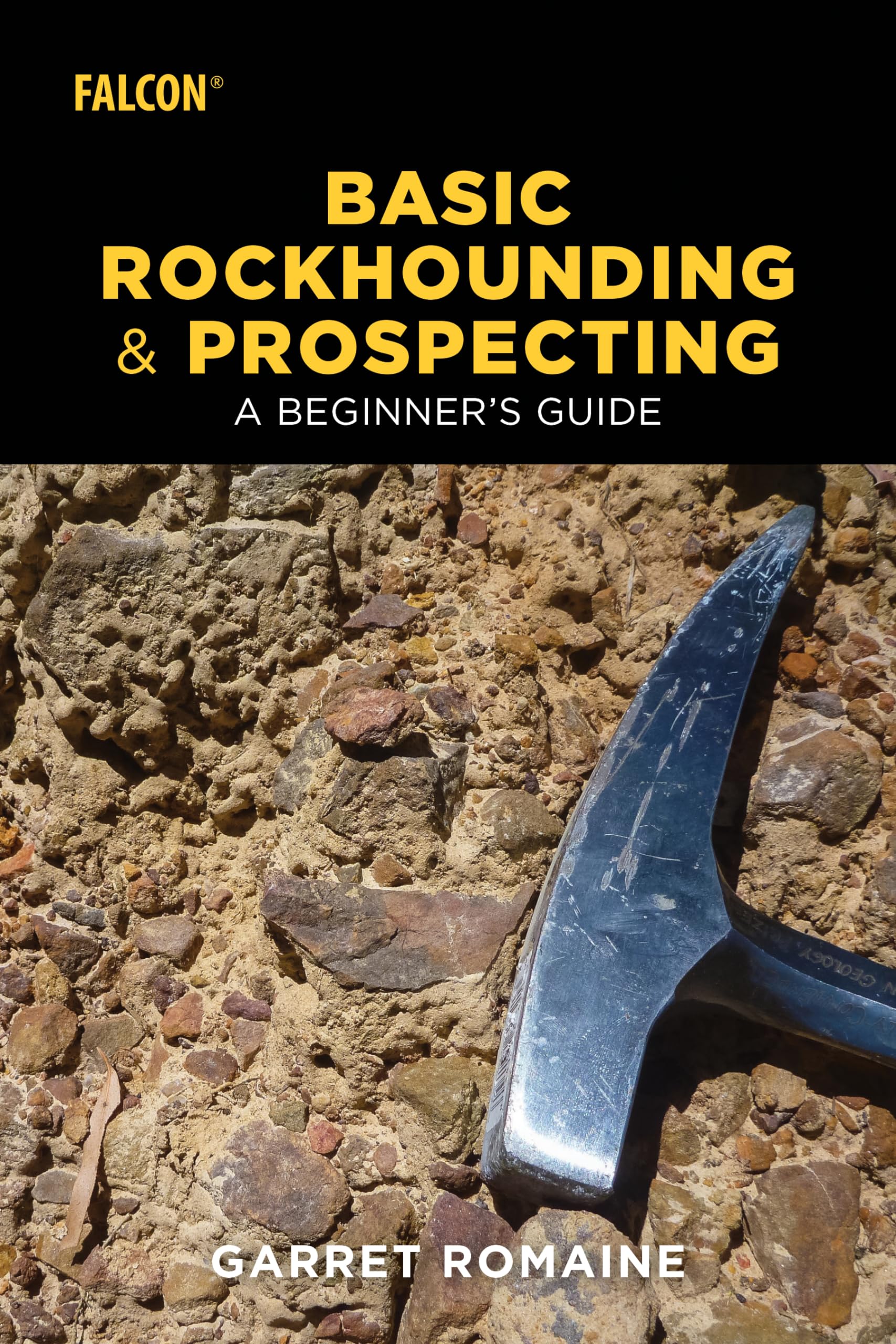 Basic Rockhounding and Prospecting: A Beginner's Guide: Romaine, Garret ...