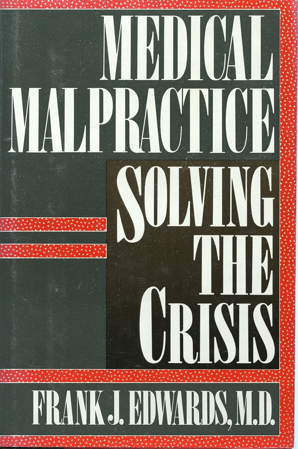 Medical malpractice: Solving the crisis: Frank John Edwards ...