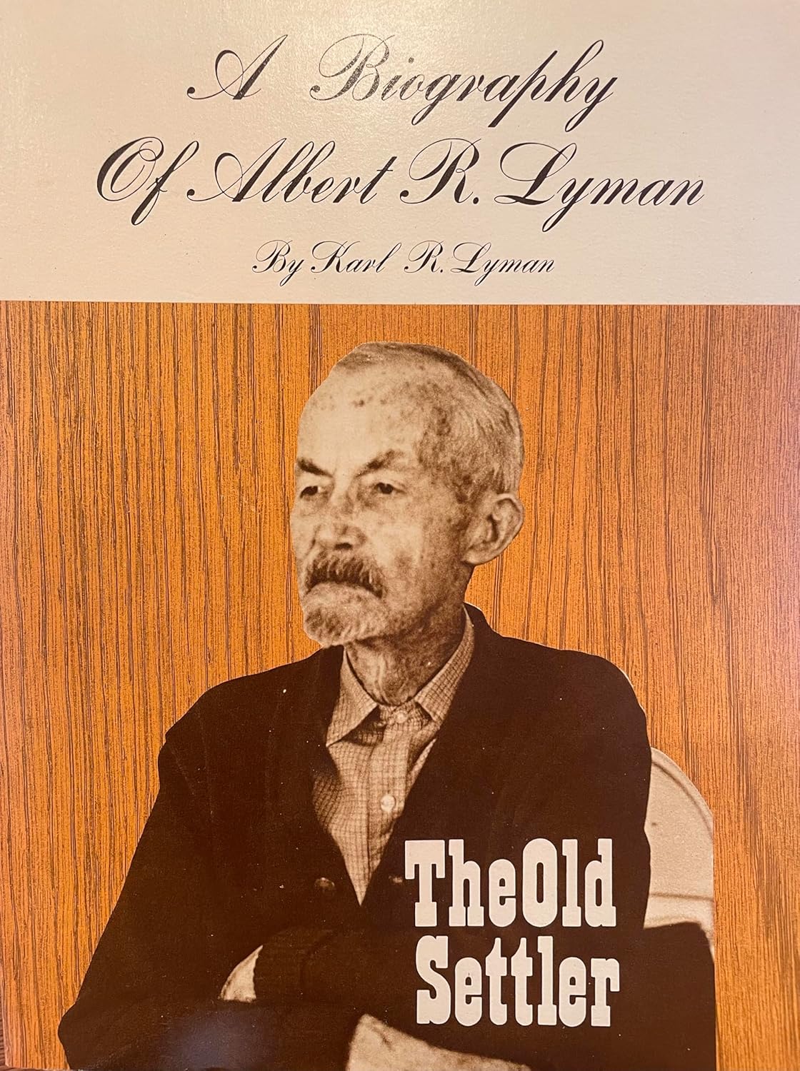 The old settler: A biography of Albert R. Lyman: Lyman, Karl R: Amazon ...