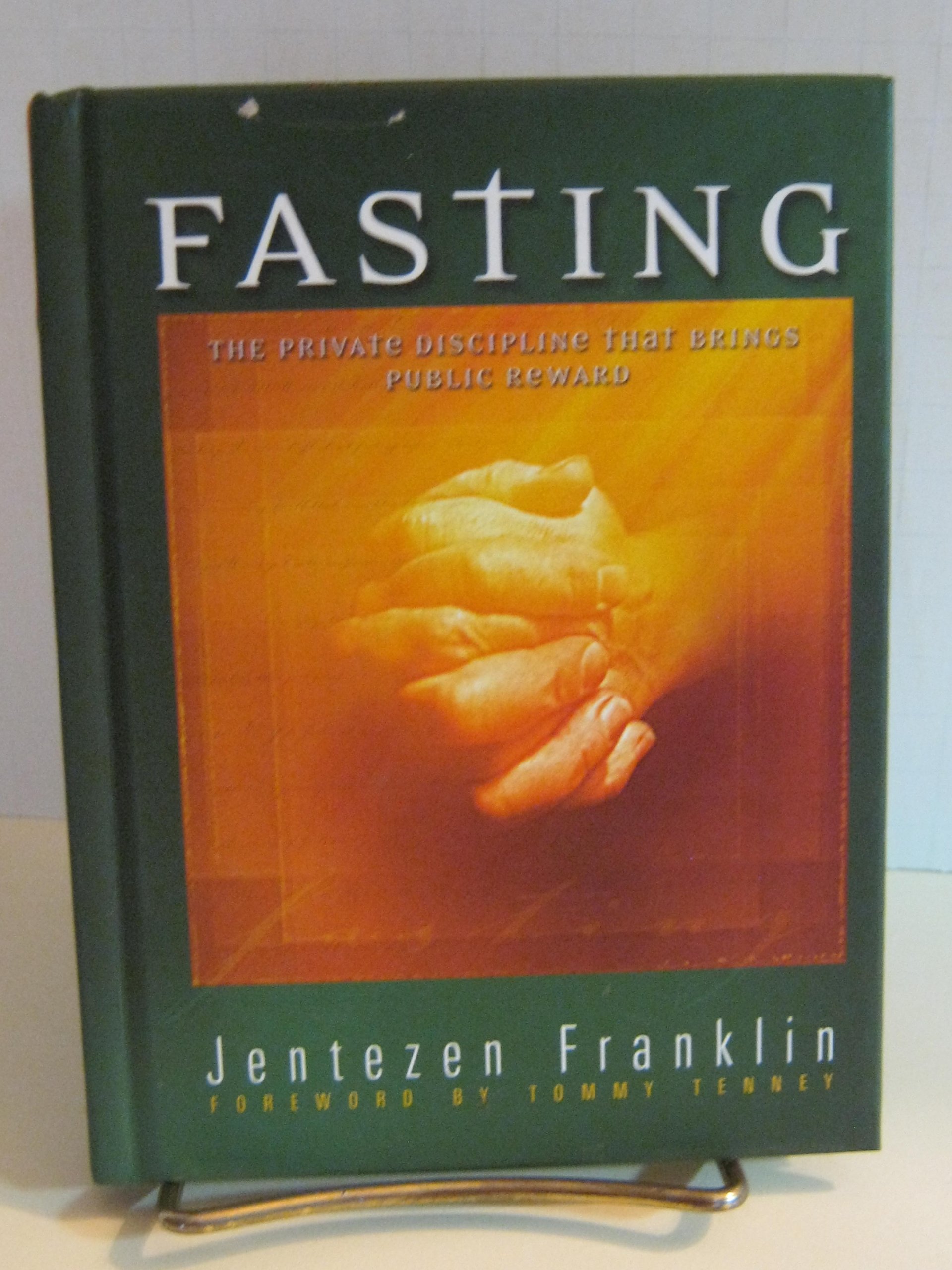 Fasting: The Private Discipline That Brings Public Reward: Franklin ...