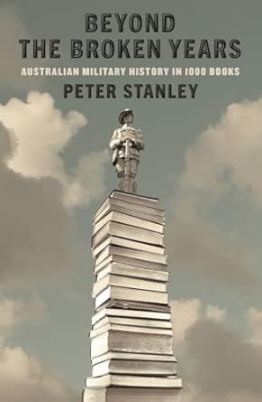 Beyond The Broken Years: Australian military history in 1000 books ...