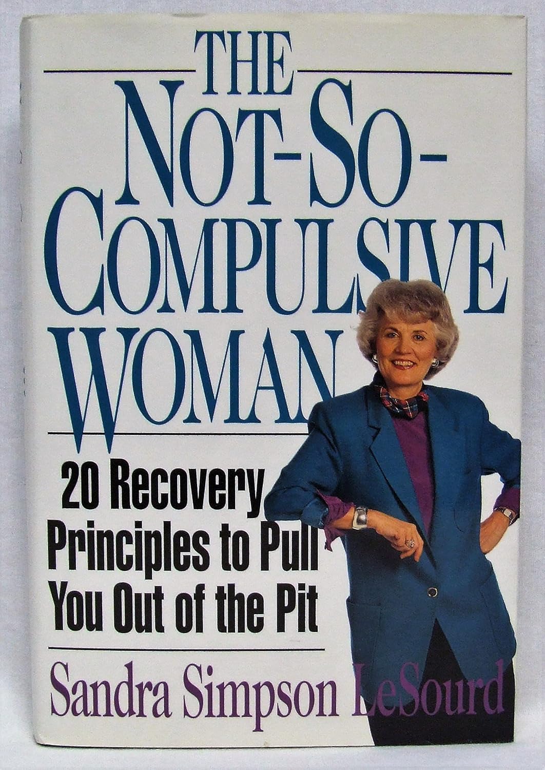 The Not-So-Compulsive Woman: 20 Recovery Principles to Pull You Out of ...
