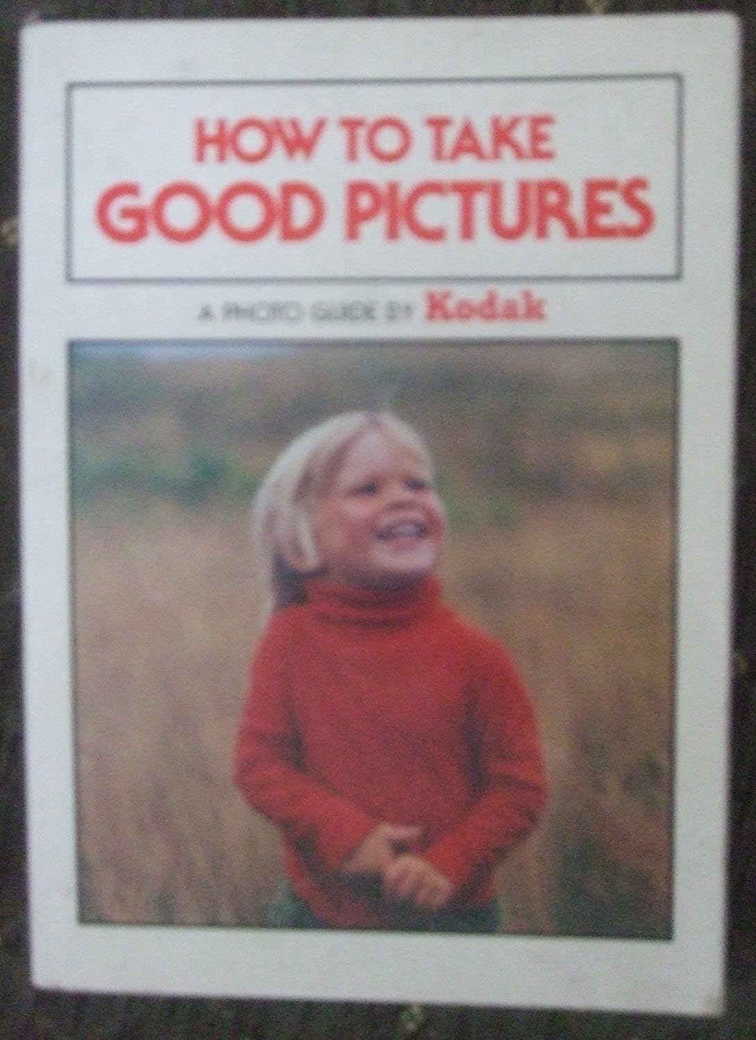 How to Take Good Pictures: A Photo Guide by Kodak: Kodak: 9780004118987 ...