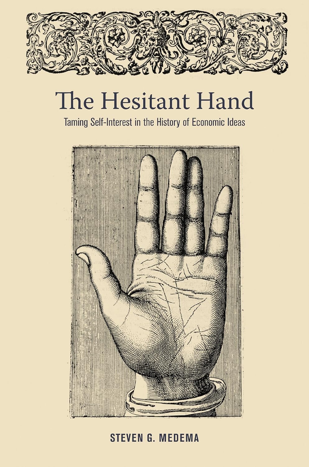 The Hesitant Hand: Taming Self-Interest in the History of Economic ...