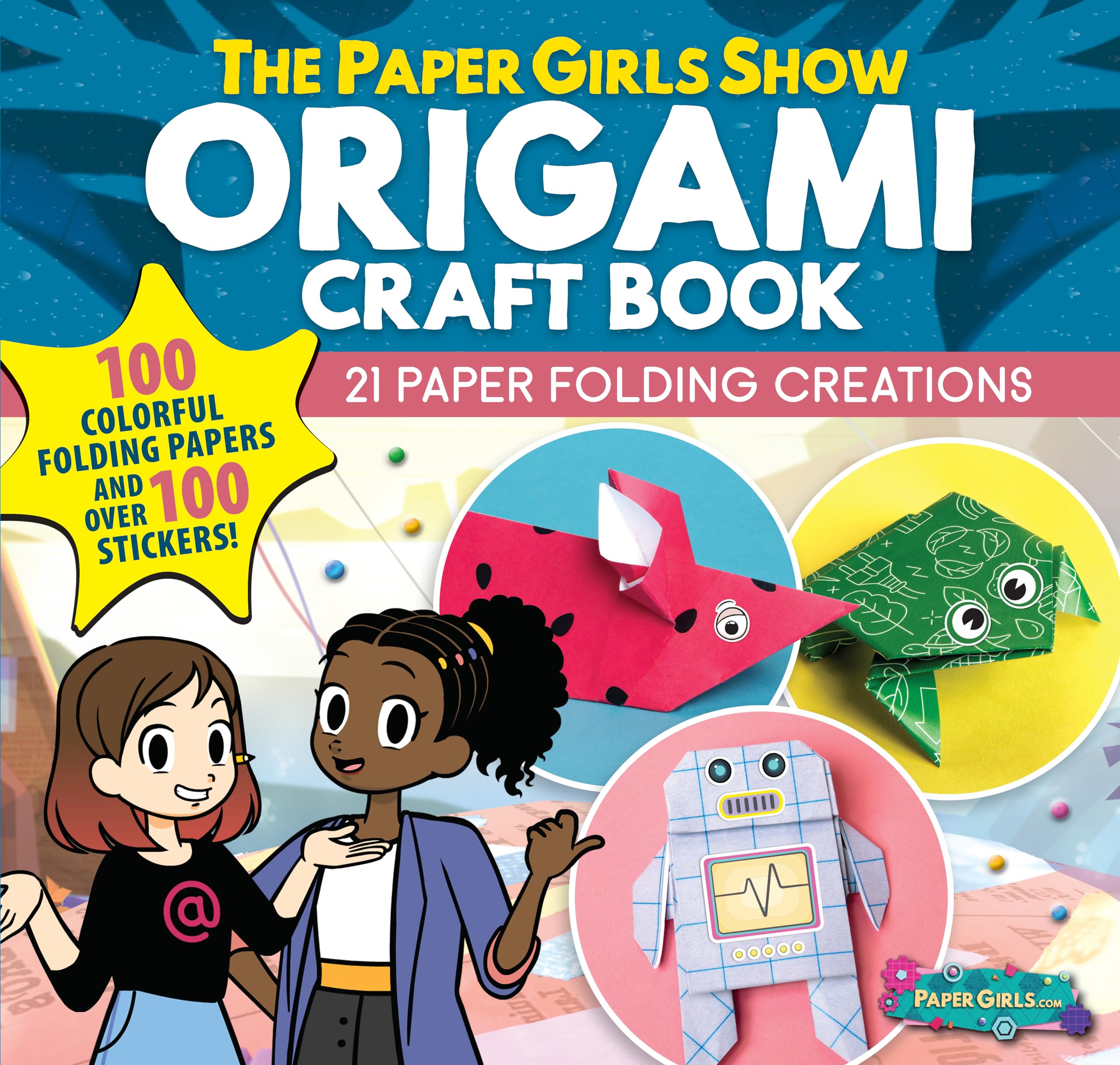 The Paper Girls Show Origami Craft Book: 21 Paper Folding Creations ...