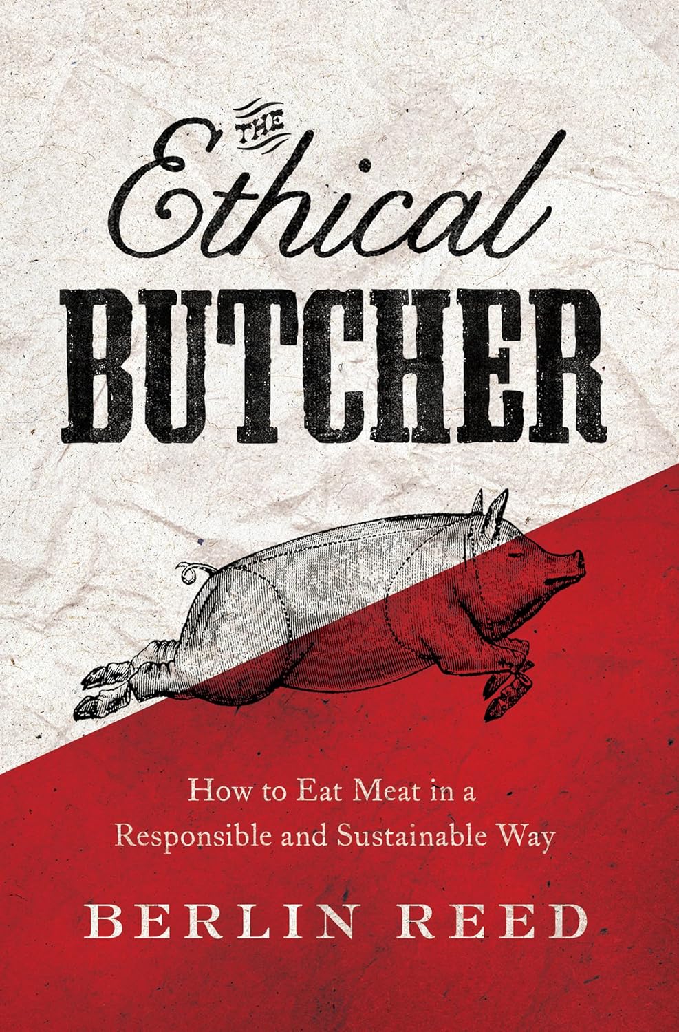 The Ethical Butcher: How to Eat Meat in a Responsible and Sustainable ...