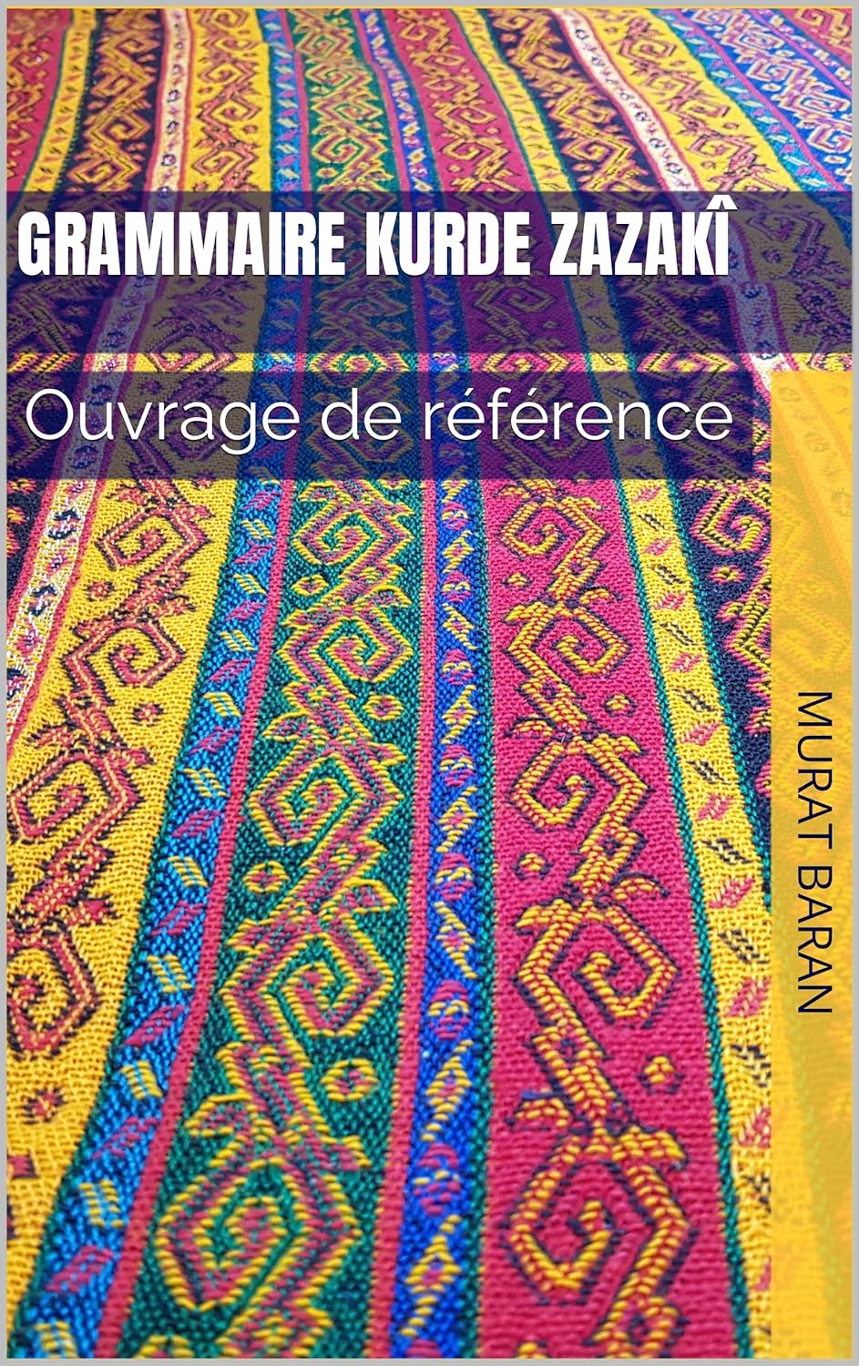 Grammaire kurde ZAZAKÎ: Ouvrage de référence eBook : Baran, Murat ...
