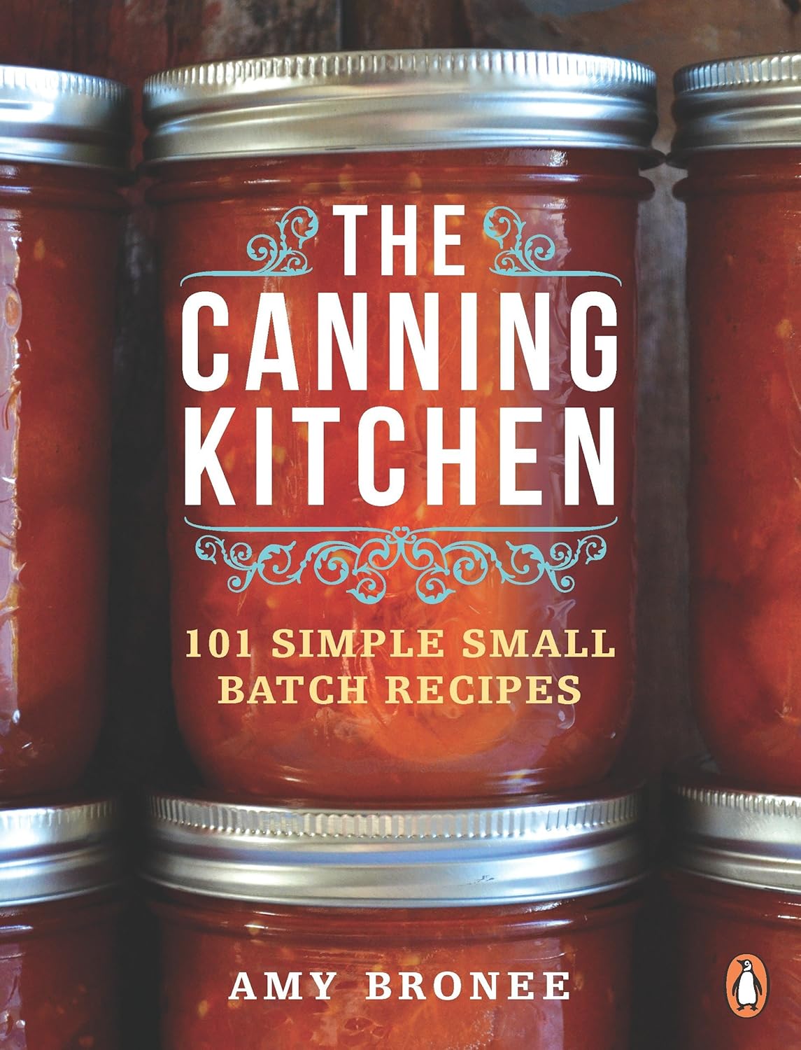 The Canning Kitchen: 101 Simple Small Batch Recipes: A Cookbook: Bronee ...