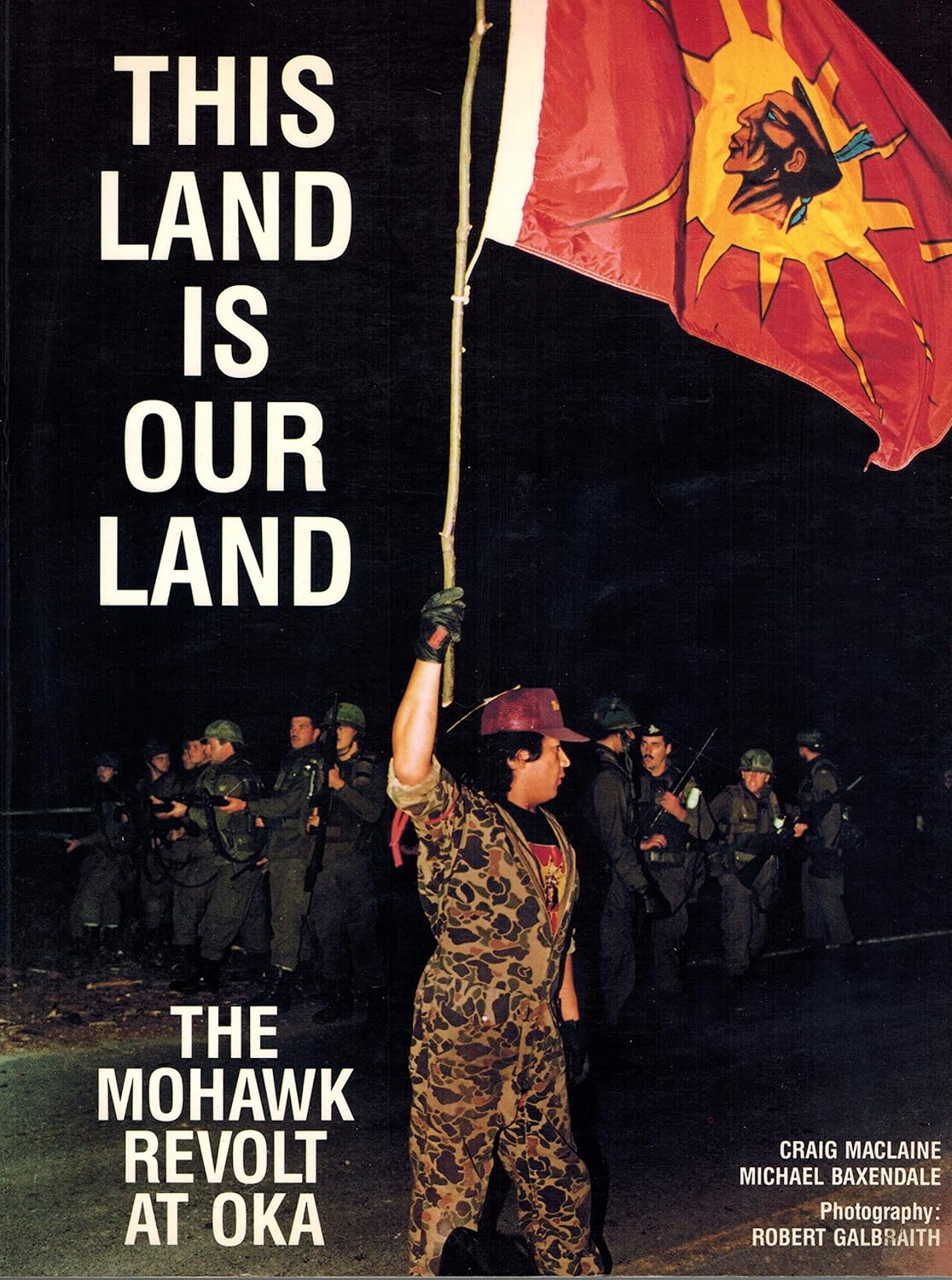 This Land Is Our Land Mohawk Revolt at Oka: MacLaine, Craig ...