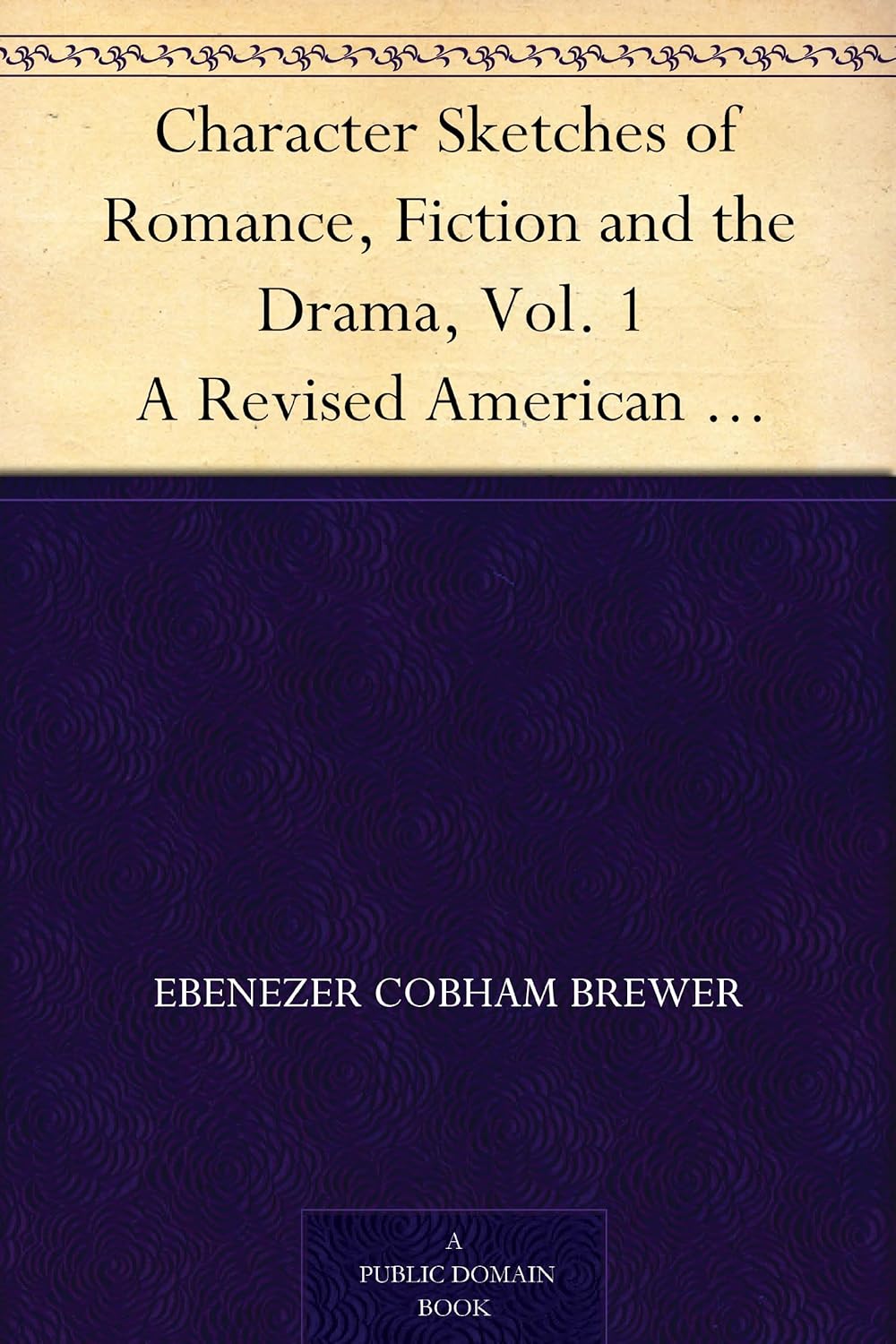 Character Sketches of Romance, Fiction and the Drama, Vol. 1 A Revised ...