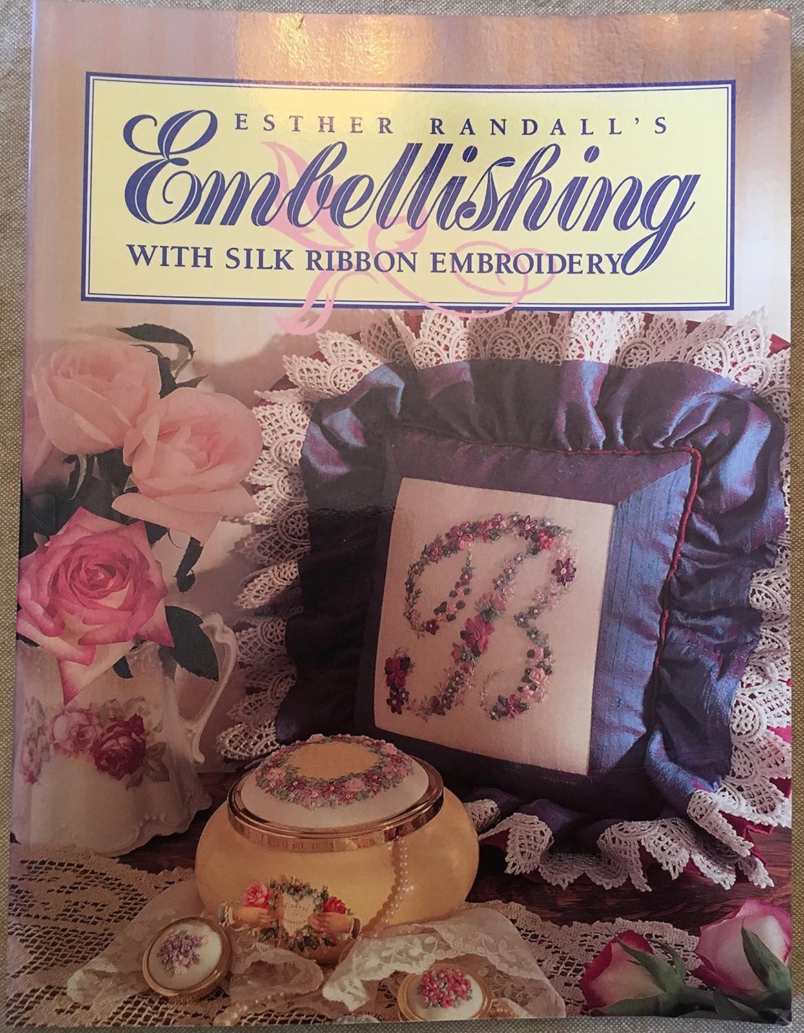 Esther Randall's Embellishing with Silk Ribbon Embroidery: Esther ...