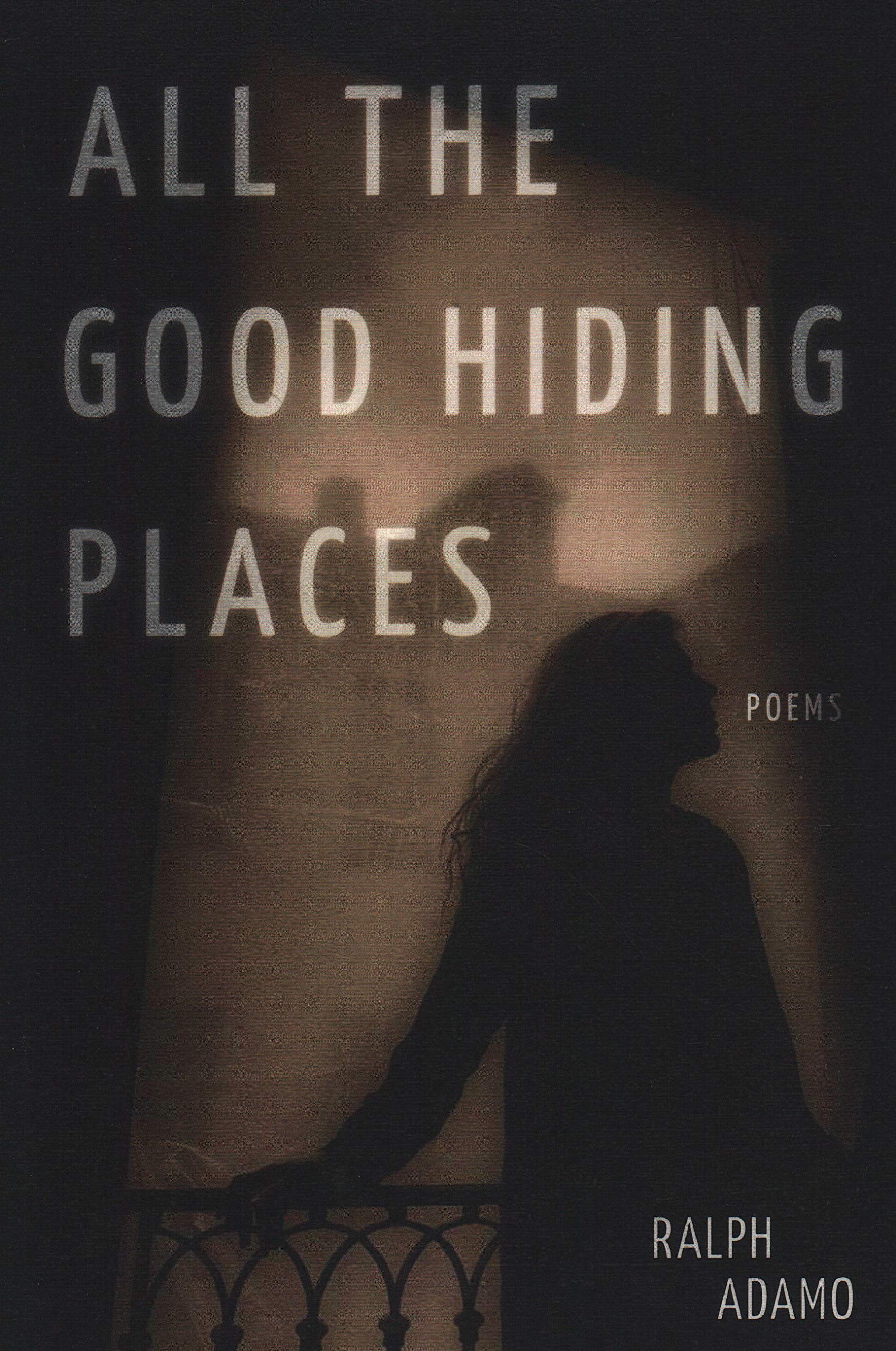 All The Good Hiding Places: Adamo, Ralph: 9781733892421: Amazon.com: Books