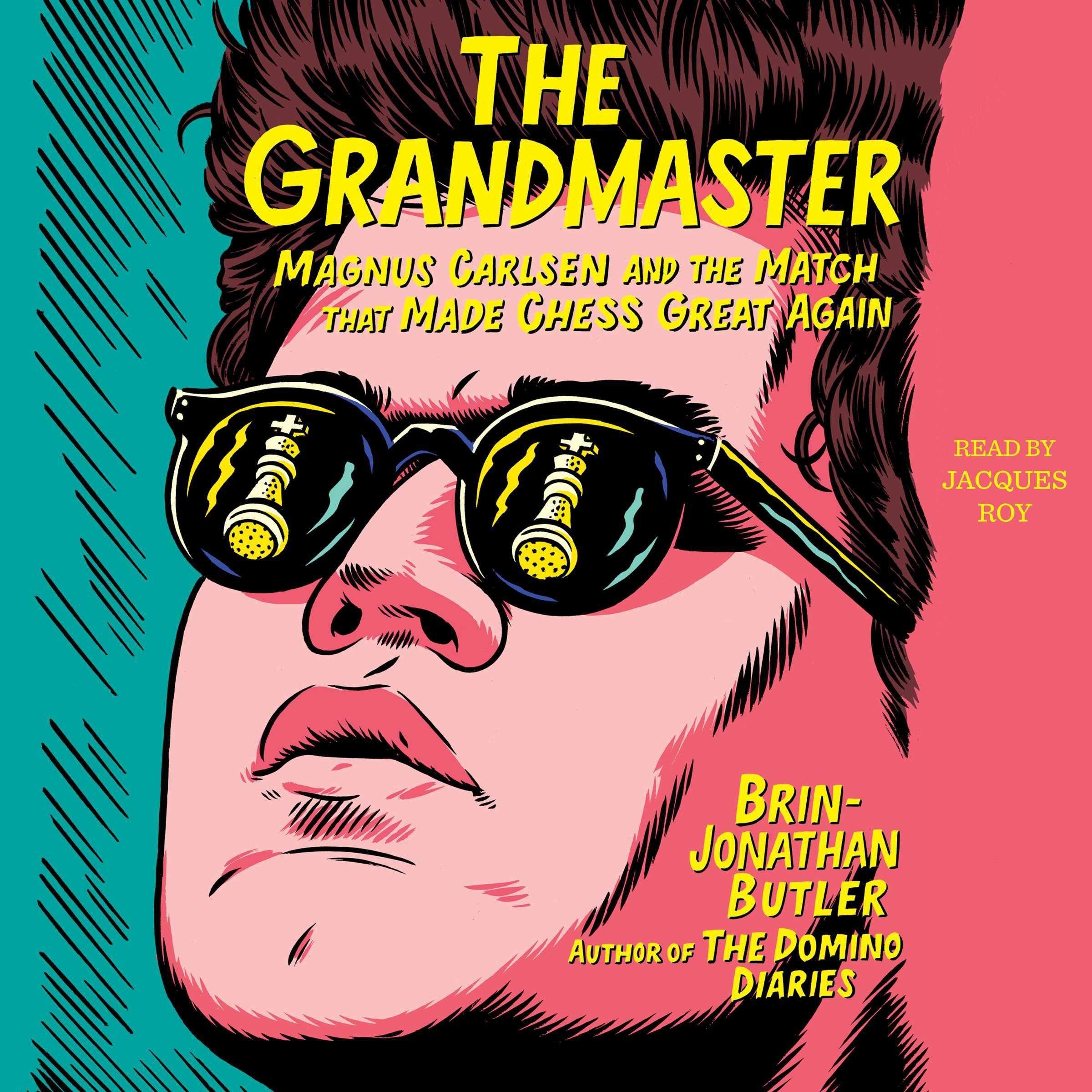 The Grandmaster: Magnus Carlsen and the Match That Made Chess Great ...