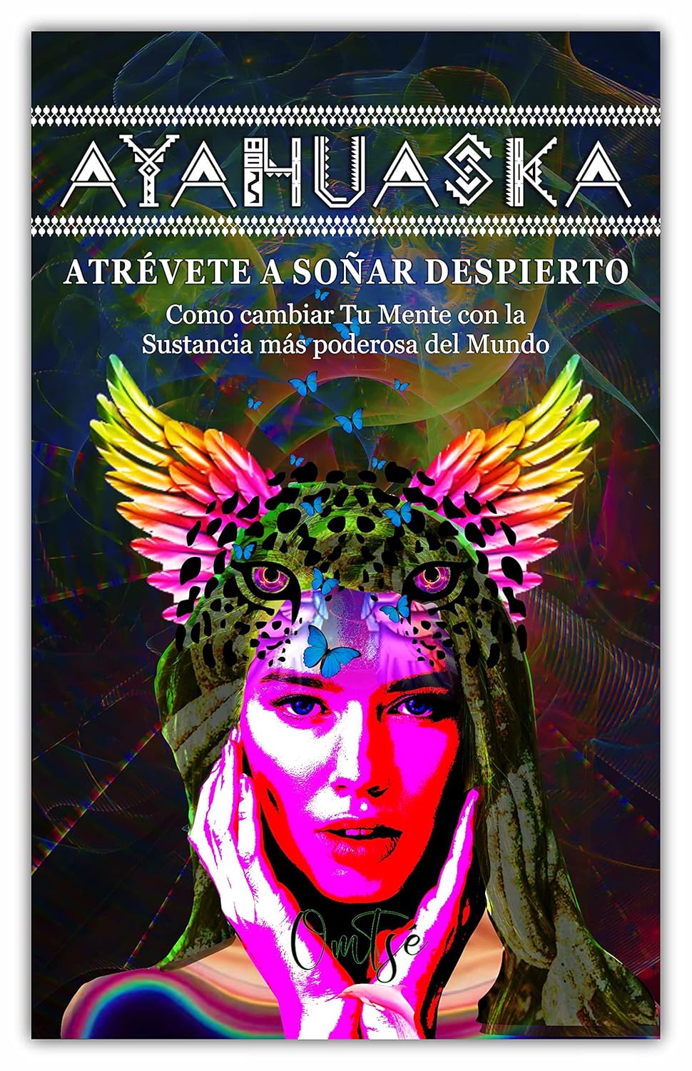 AYAHUASKA: ATRÉVETE A SOÑAR DESPIERTO: Como cambiar Tu Mente con la ...