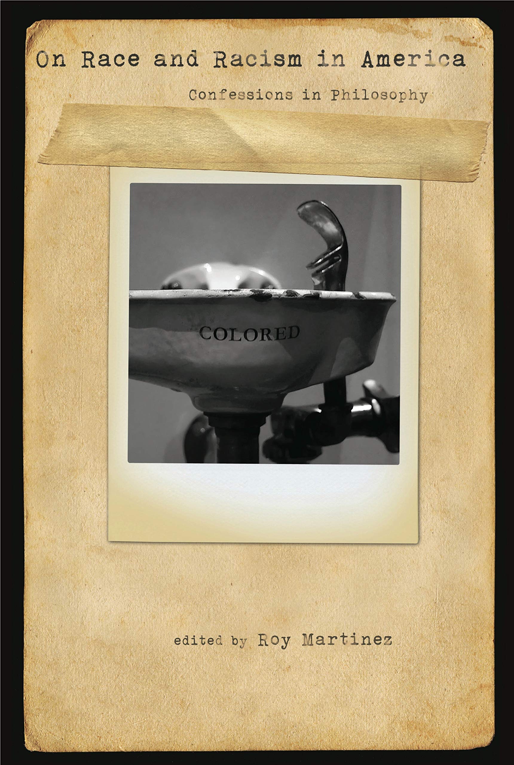 On Race and Racism in America: Confessions in Philosophy: Martinez, Roy ...