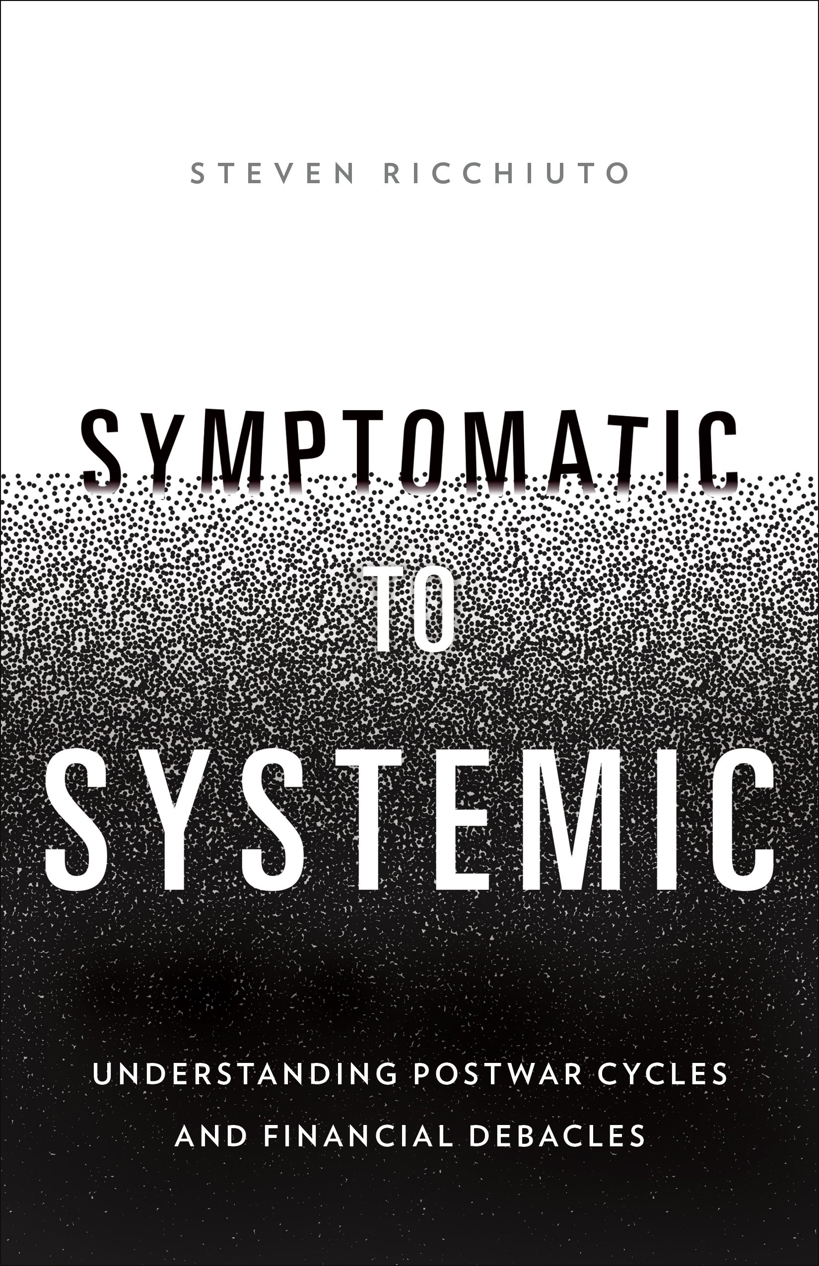 Symptomatic to Systemic: Understanding Postwar Cycles and Financial ...