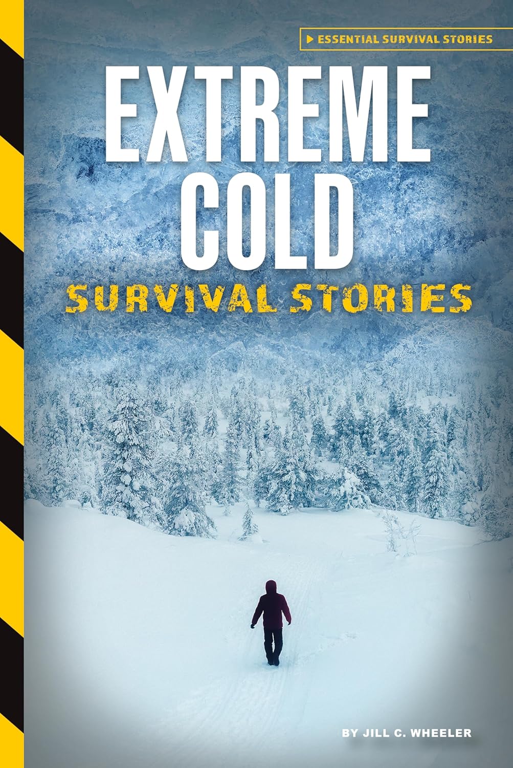 Extreme Cold Survival Stories (Essential Survival Stories): Wheeler ...