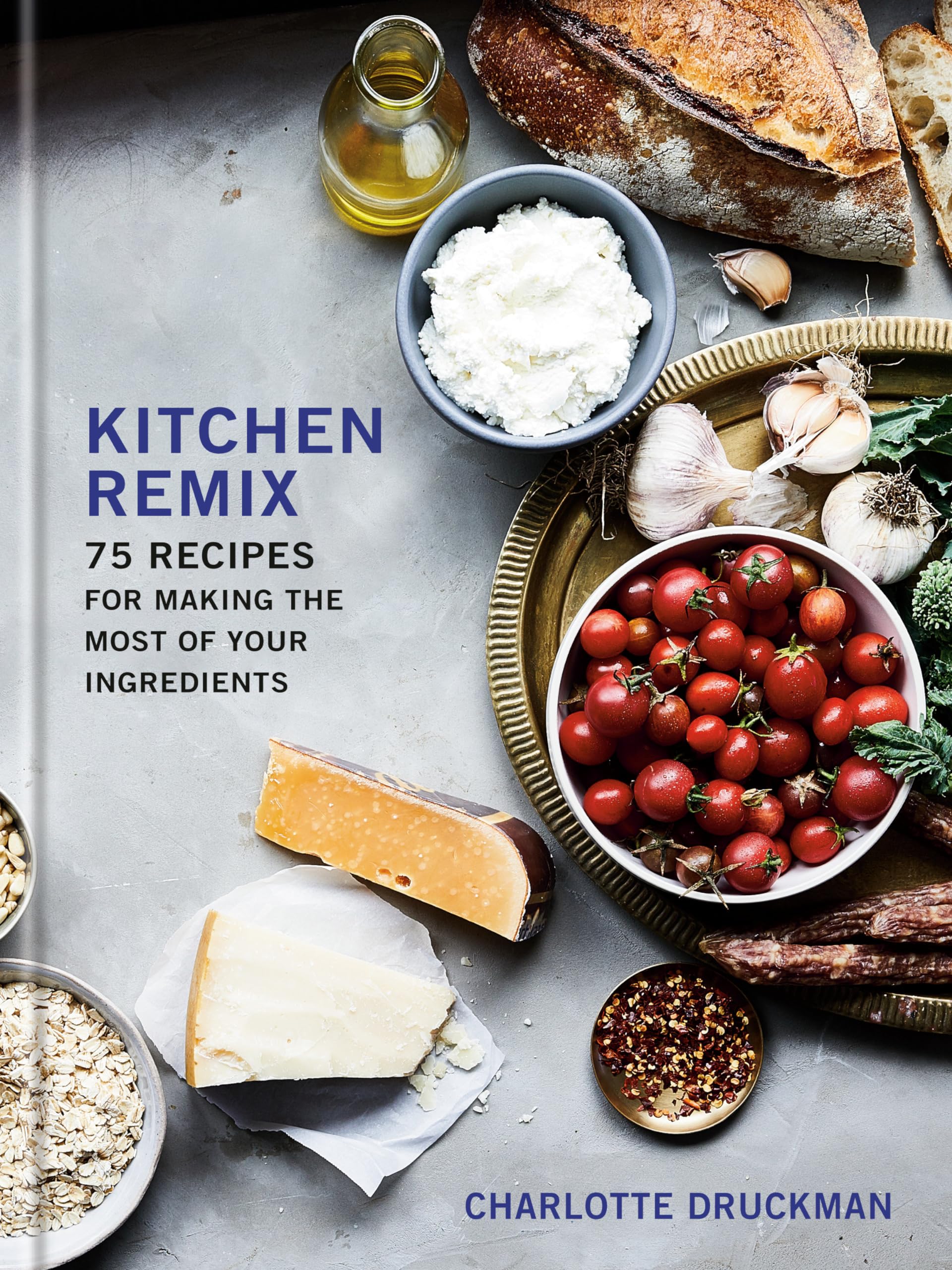 Kitchen Remix: 75 Recipes for Making the Most of Your Ingredients: A ...