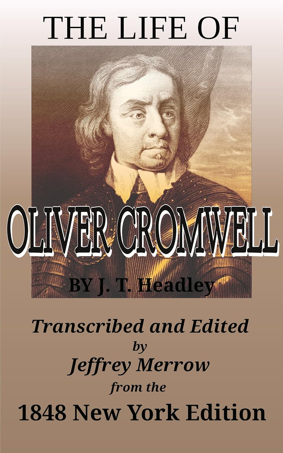 The Life of Oliver Cromwell eBook : Headley, J. T., Merrow, Jeffrey ...