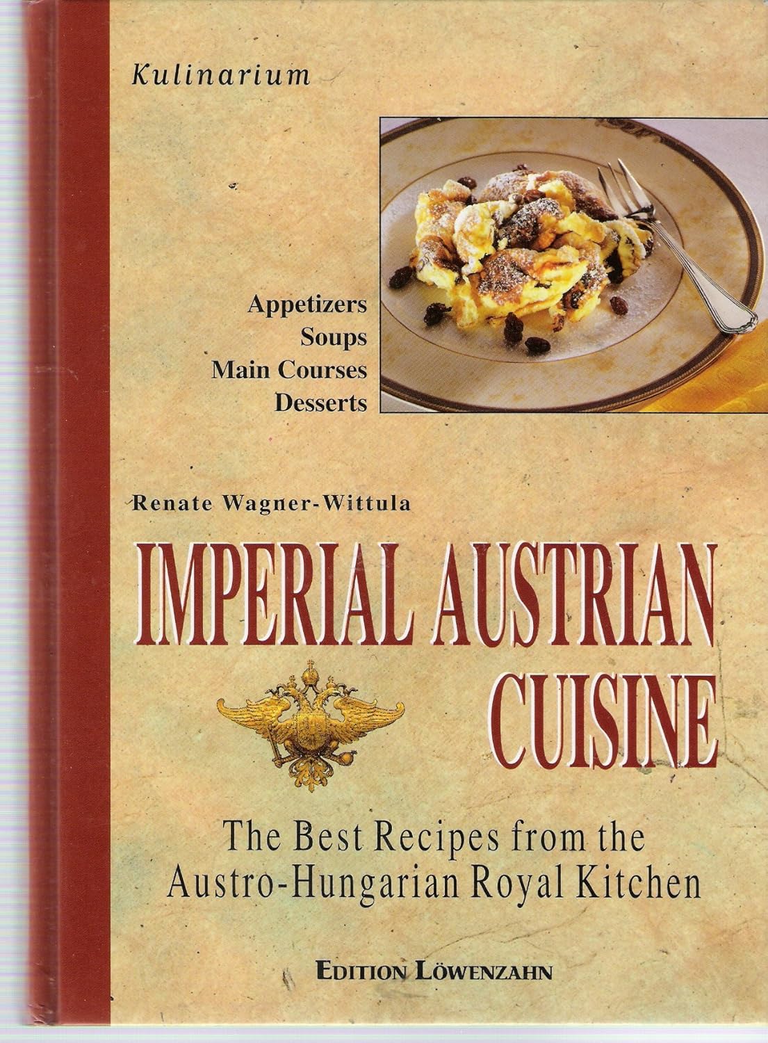 Imperial Austrian Cuisine: The Best Recipes from the Austro-Hungarian ...