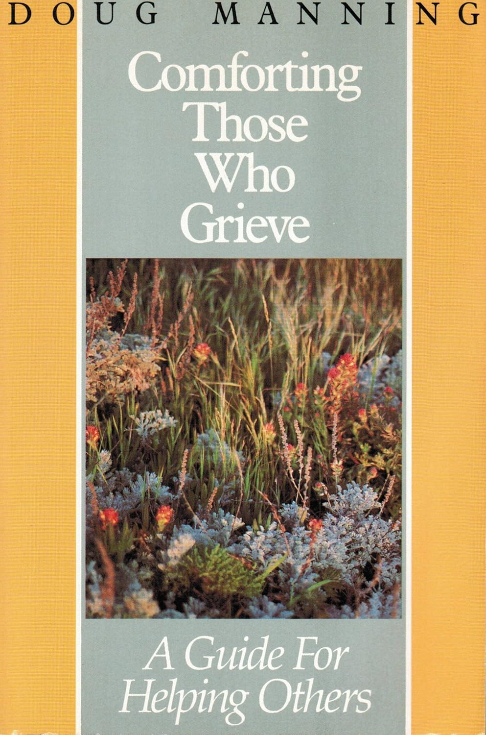 Comforting Those Who Grieve: A Guide for Helping Others: Manning, Doug ...