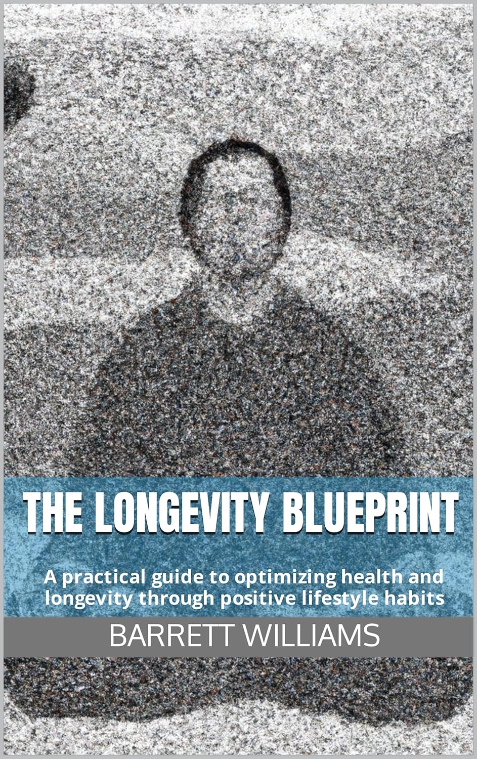 The Longevity Blueprint: A practical guide to optimizing health and longevity through positive ...