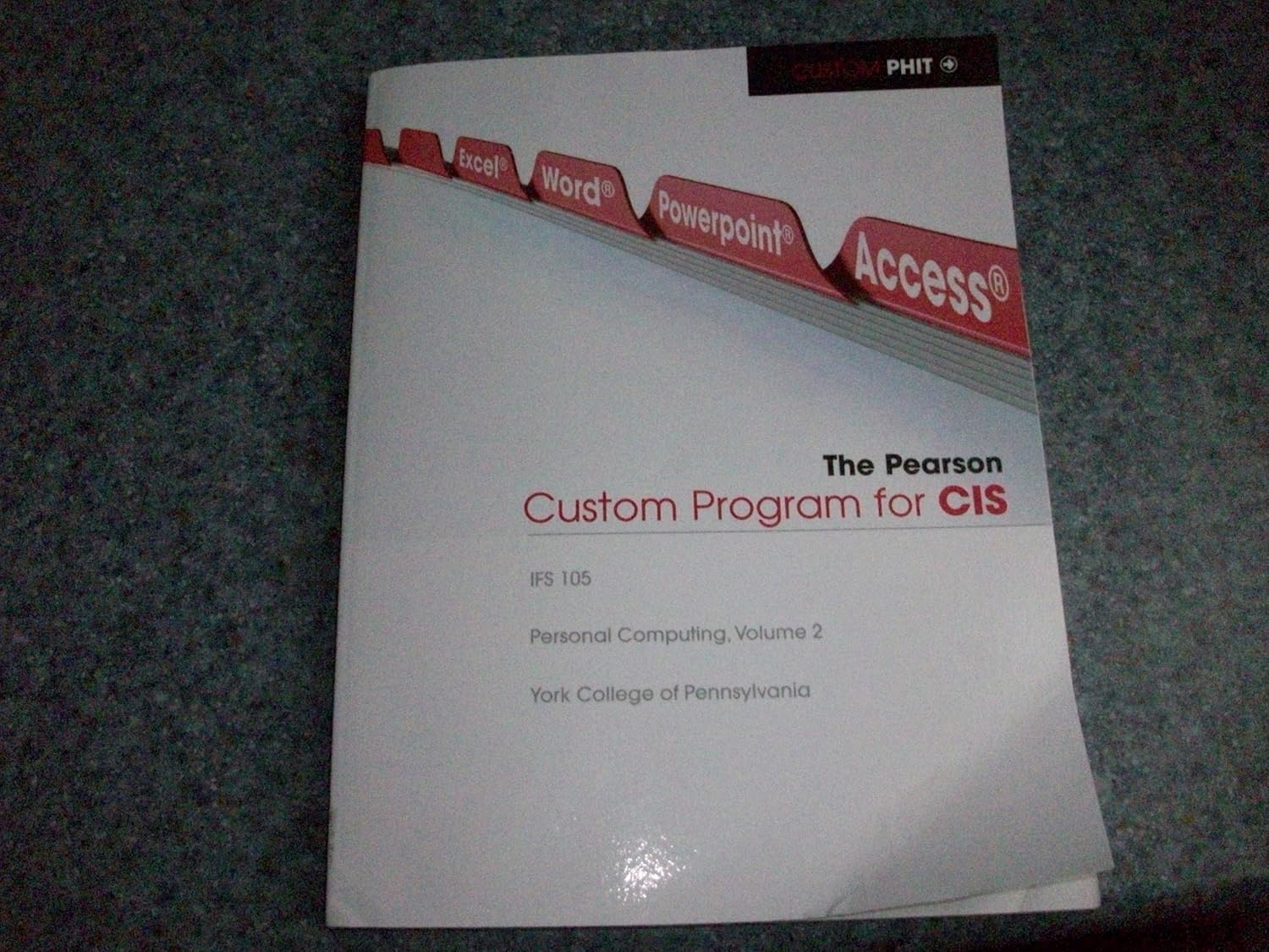 The Pearson Custom Program for CIS (IFS 105,Personal Computing, Volume 2, York College of ...