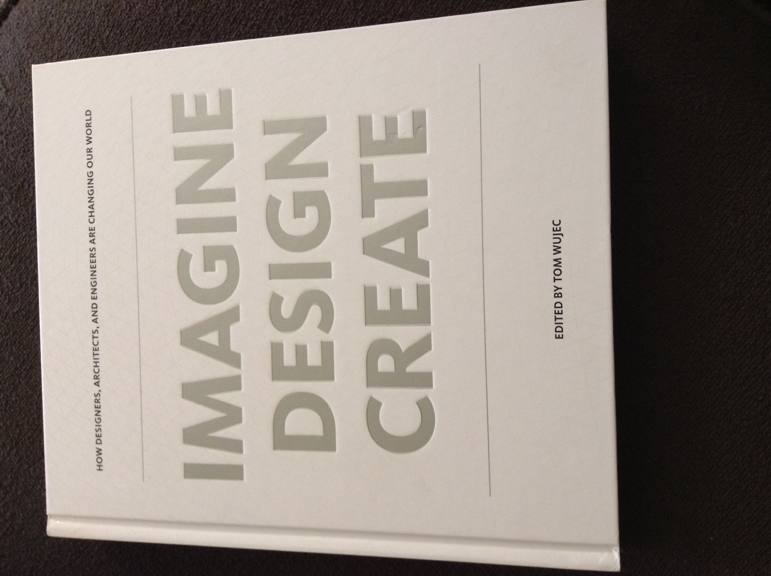 IMAGINE DESIGN CREATE: How Designers, Architects, and Engineers Are ...
