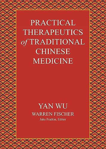 Practical Therapeutics of Traditional Chinese Medicine - Kindle edition by Wu, Yan, Fischer ...