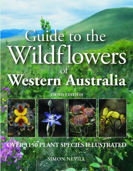 Guide to the Wildflowers of Western Australia 3/e: Over 1150 Plant ...