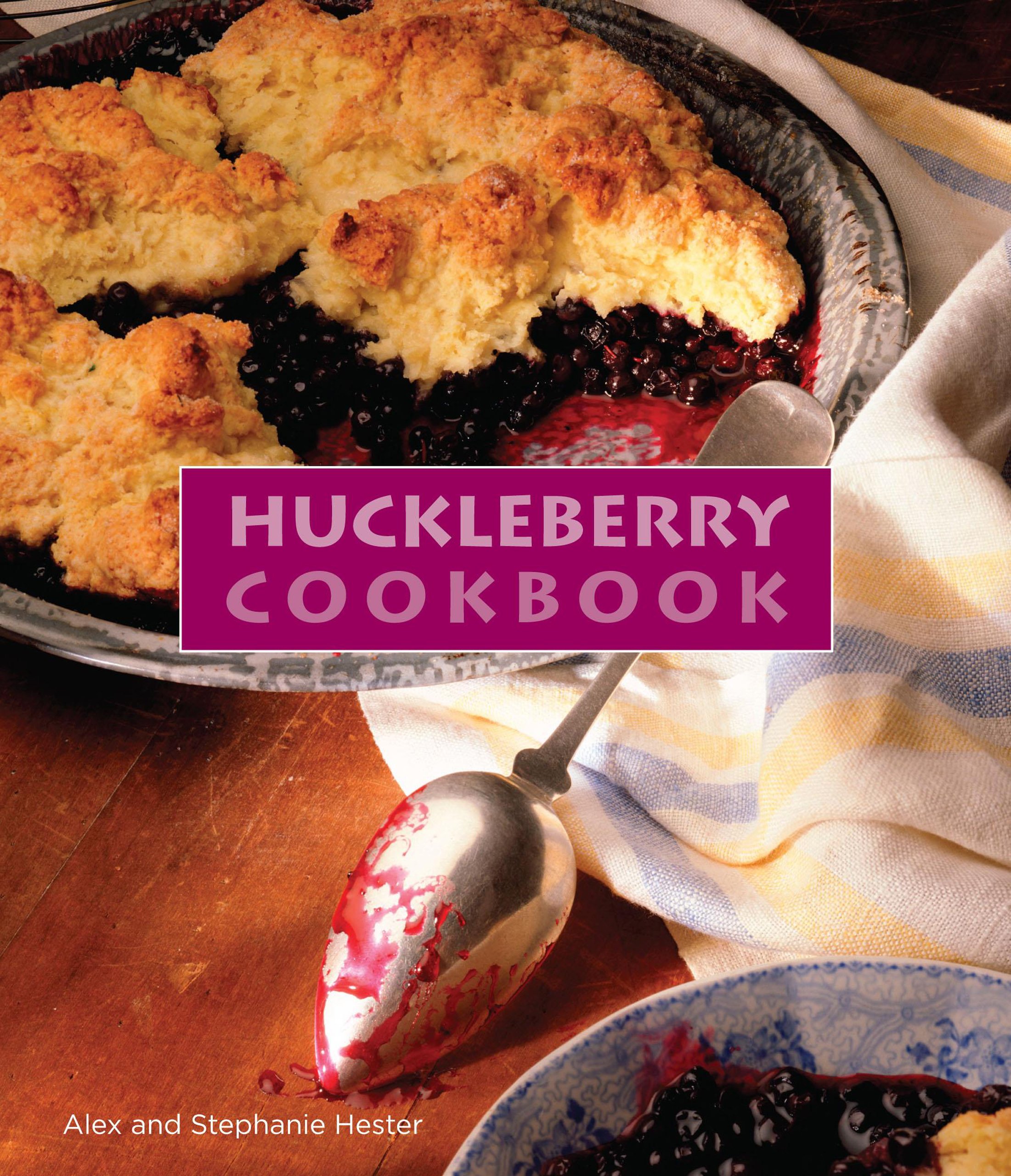 Huckleberry Cookbook: Hester, Stephanie, Hester, Alex: 9780762747955 ...