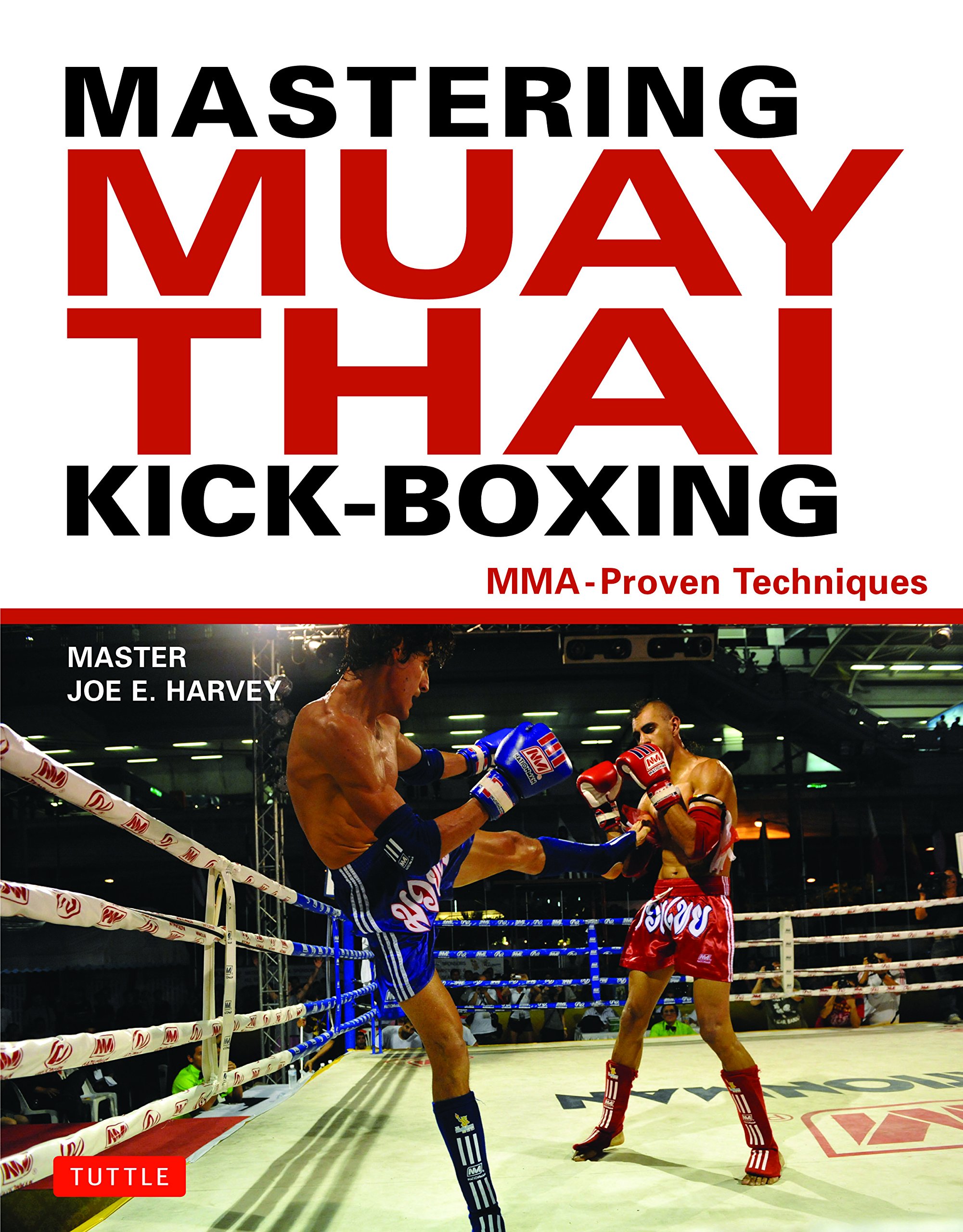 Mastering Muay Thai Kick-Boxing: MMA-Proven Techniques: Harvey, Joe E ...